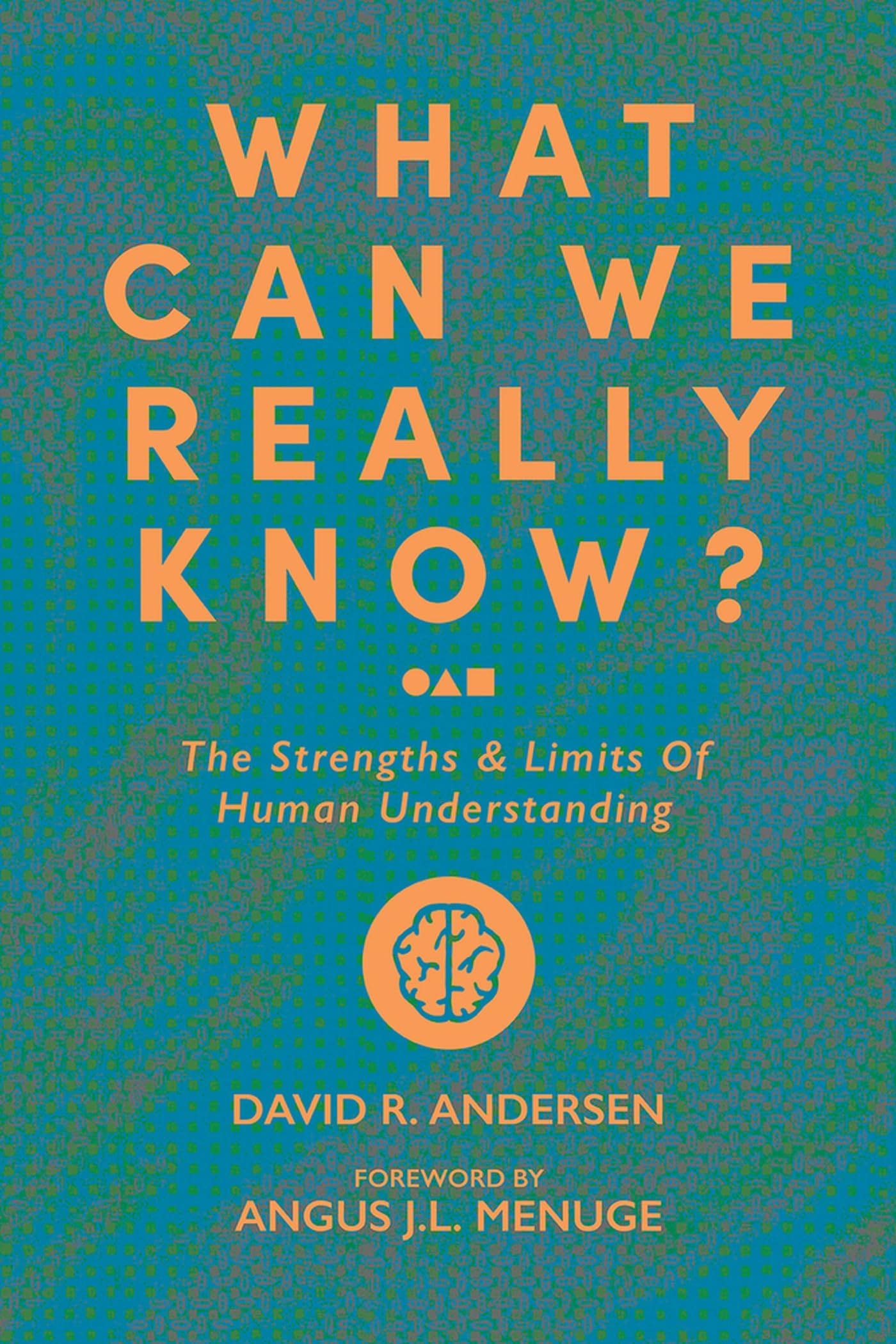 What Can We Really Know?: The Strengths and Limits of Human ...