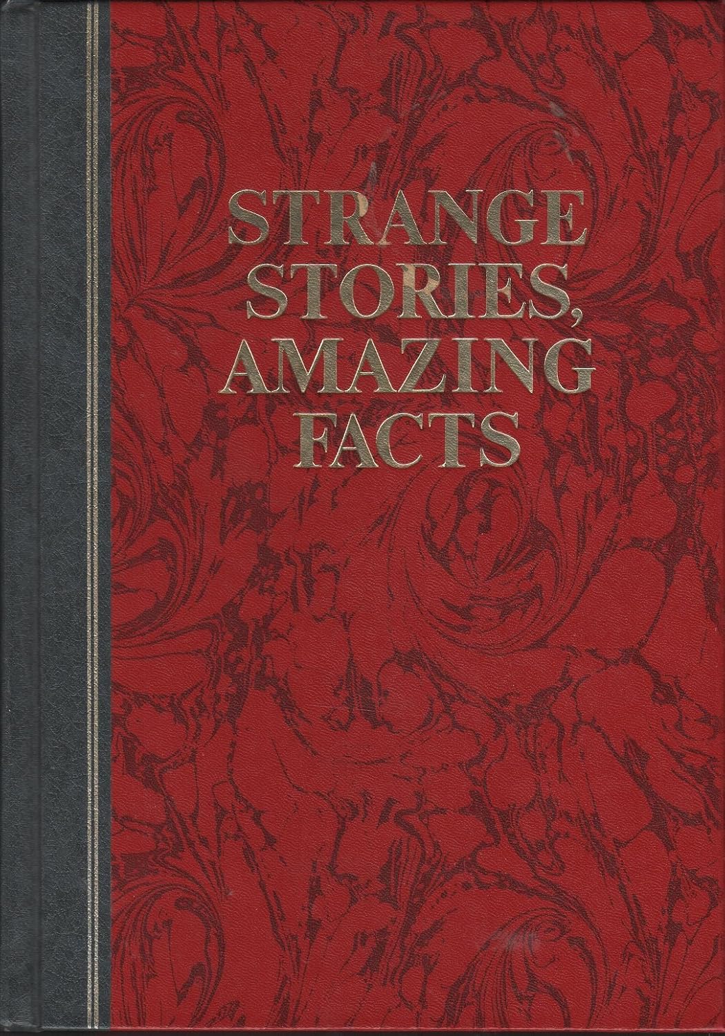 Strange Stories, Amazing Facts: Stories That are Bizarre, Unusual, Odd ...