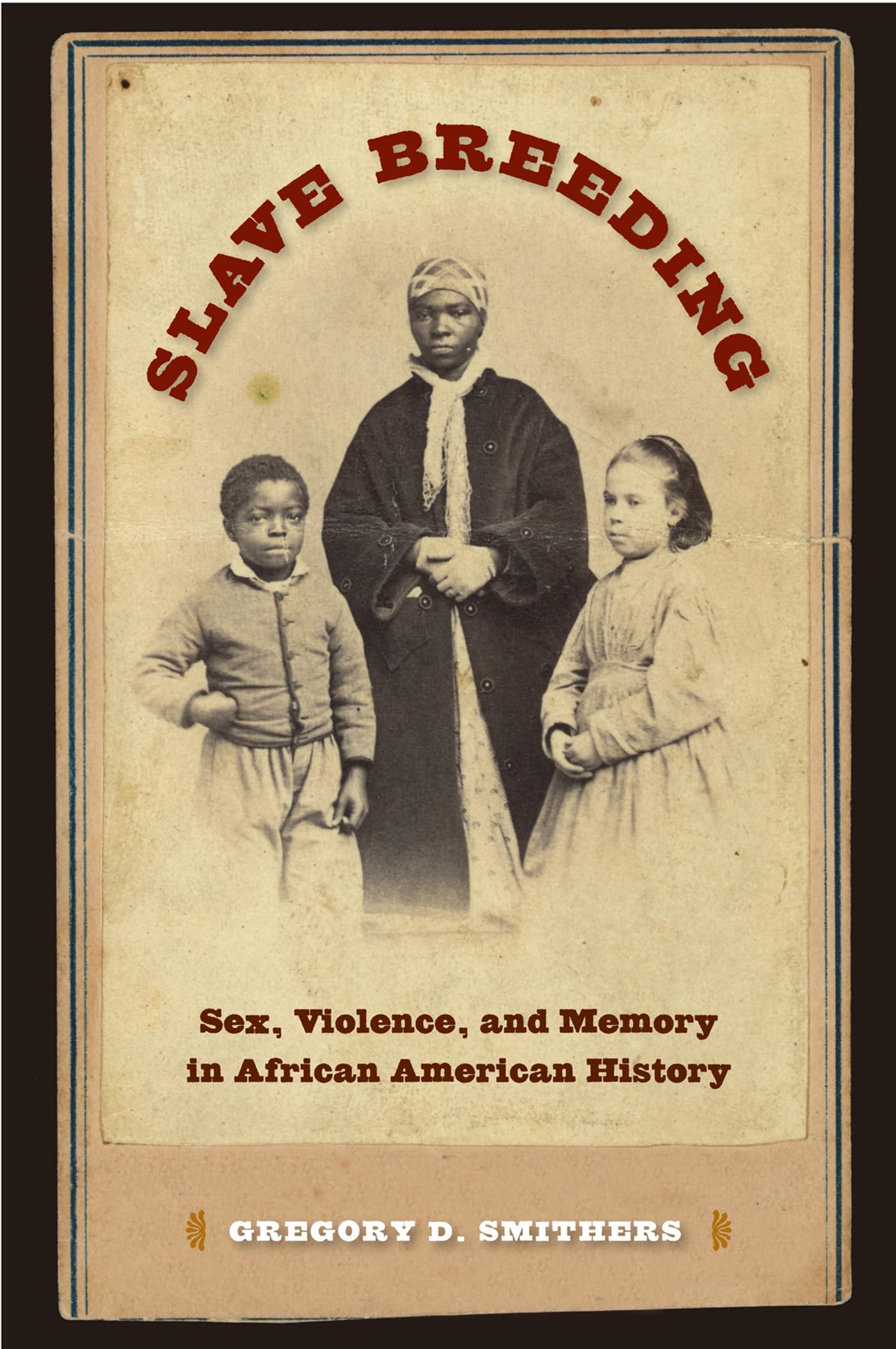 Slave Breeding: Sex, Violence, and Memory in African American History ...