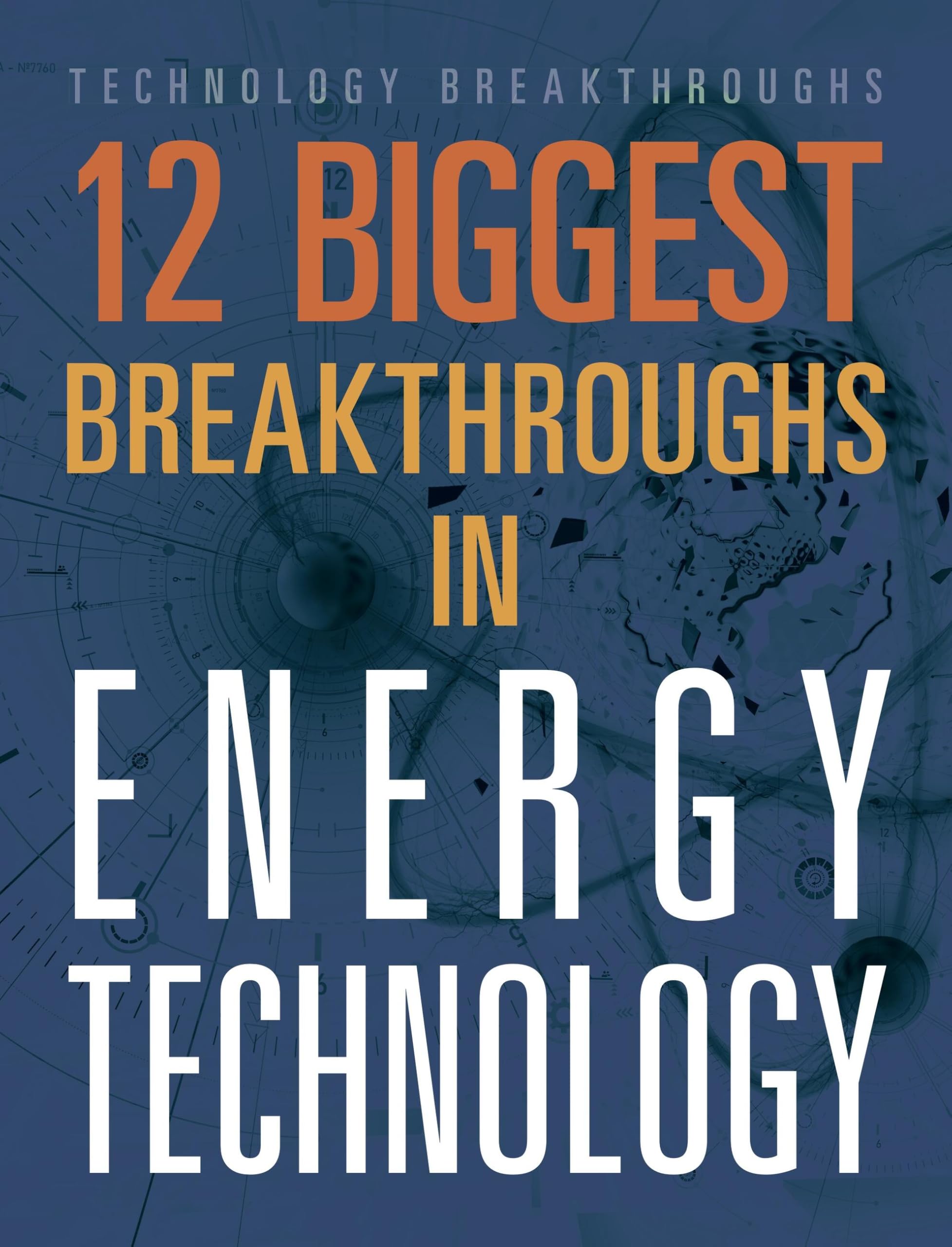 12 Biggest Breakthroughs in Energy Technology: Eboch, M. M ...