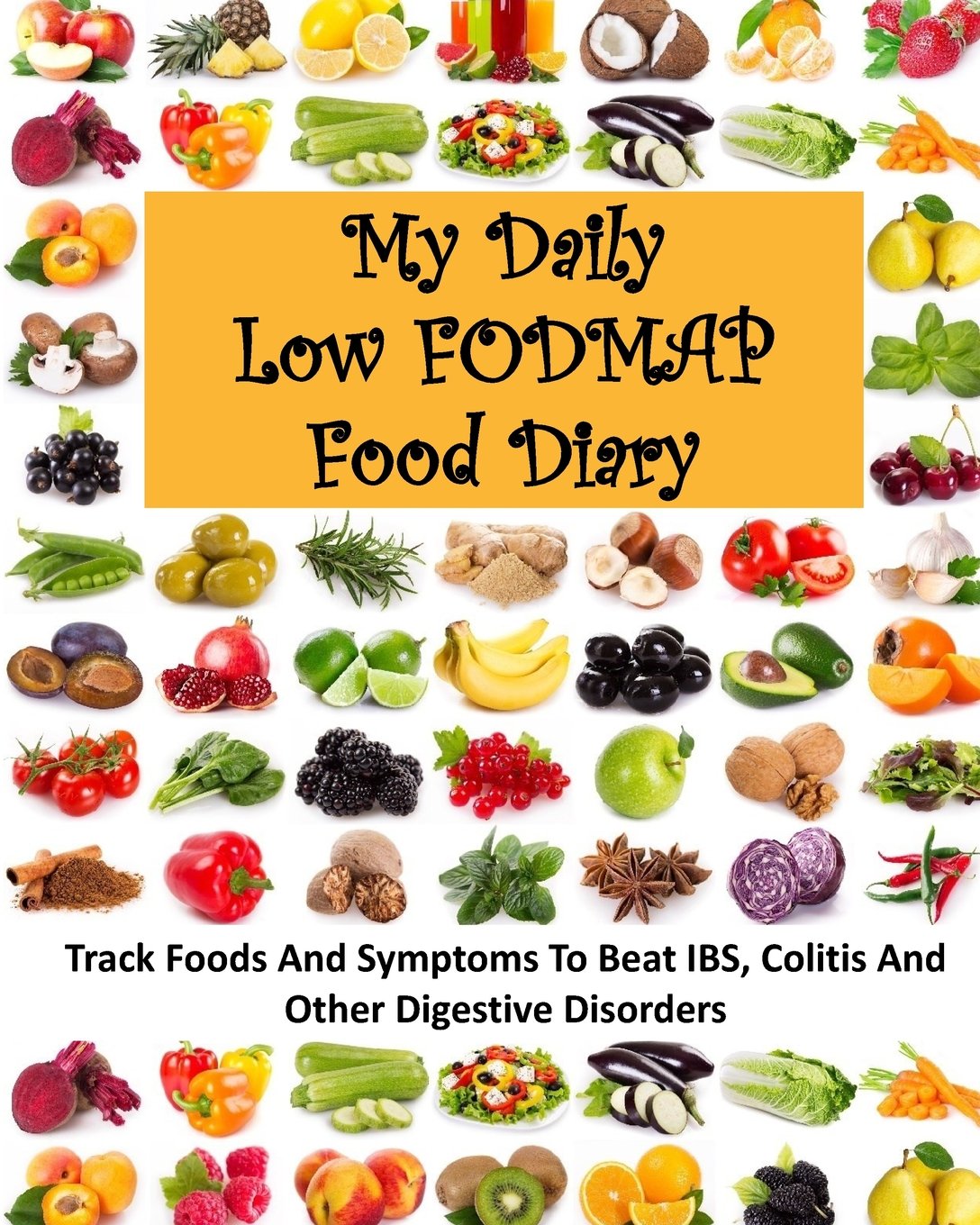 My Daily Low FODMAP Food Diary: Track Foods And Symptoms To Beat IBS ...