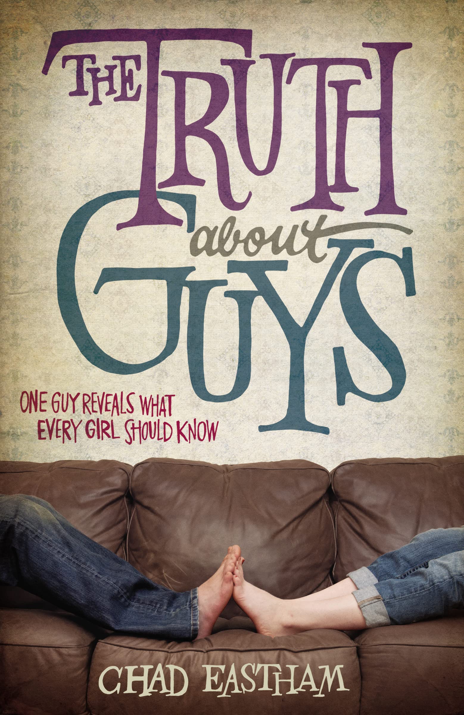The Truth About Guys: Eastham, Chad: 9781400317295: Amazon.com: Books