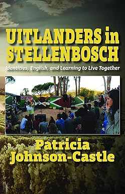 Uitlanders in Stellenbosch: Identities, English, and Learning to Live ...