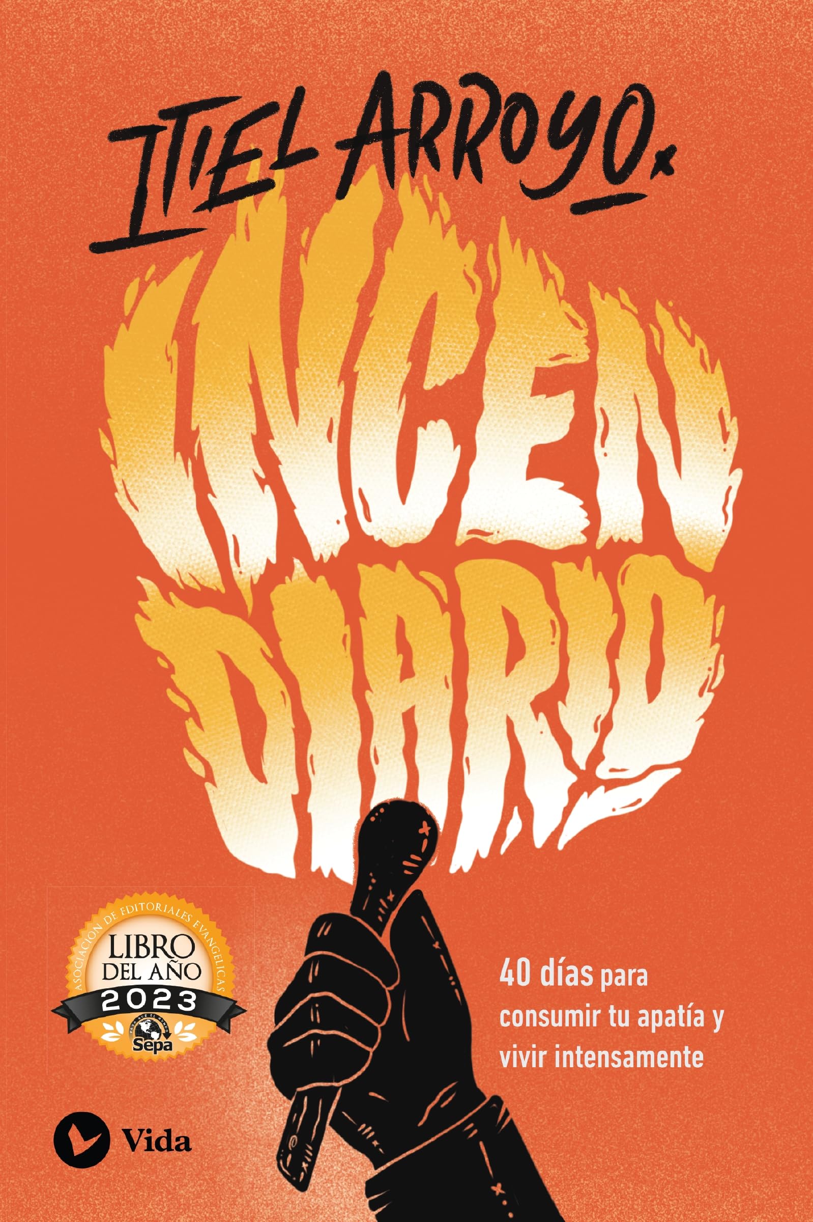 Incendiario: 40 días para consumir tu apatía y vivir intensamente ...