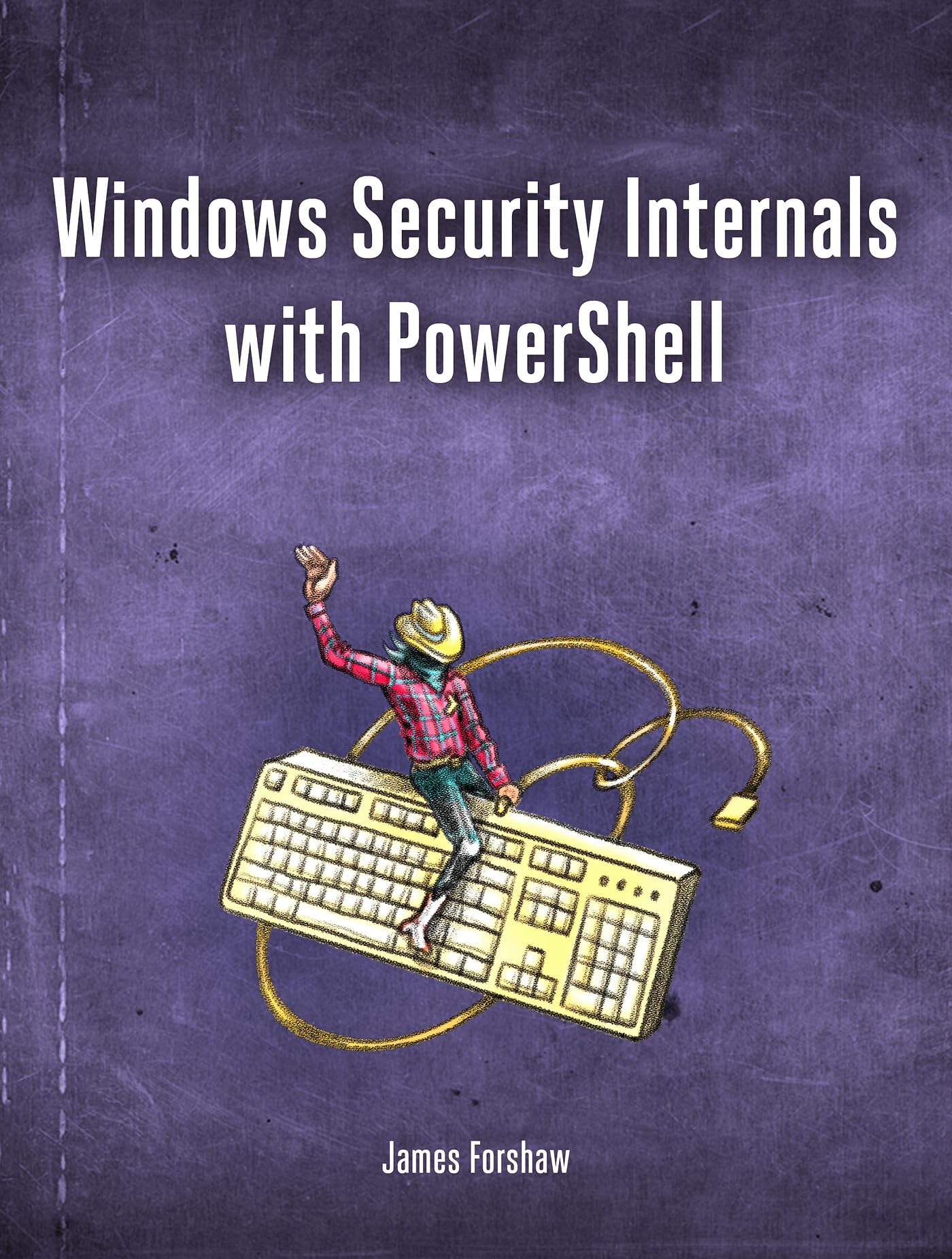 Windows Security Internals With Powershell A Deep Dive Into Windows ...