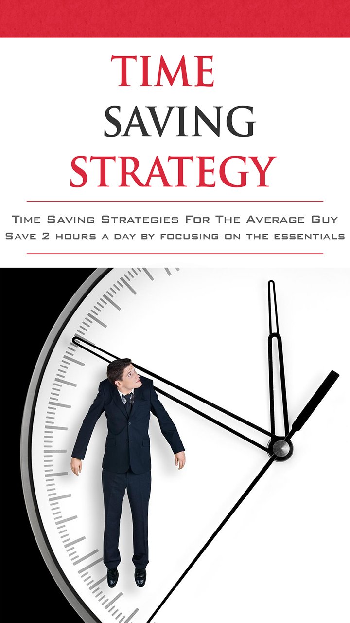 Time Saving Strategy : Time Saving Strategies For The Average Guy ...