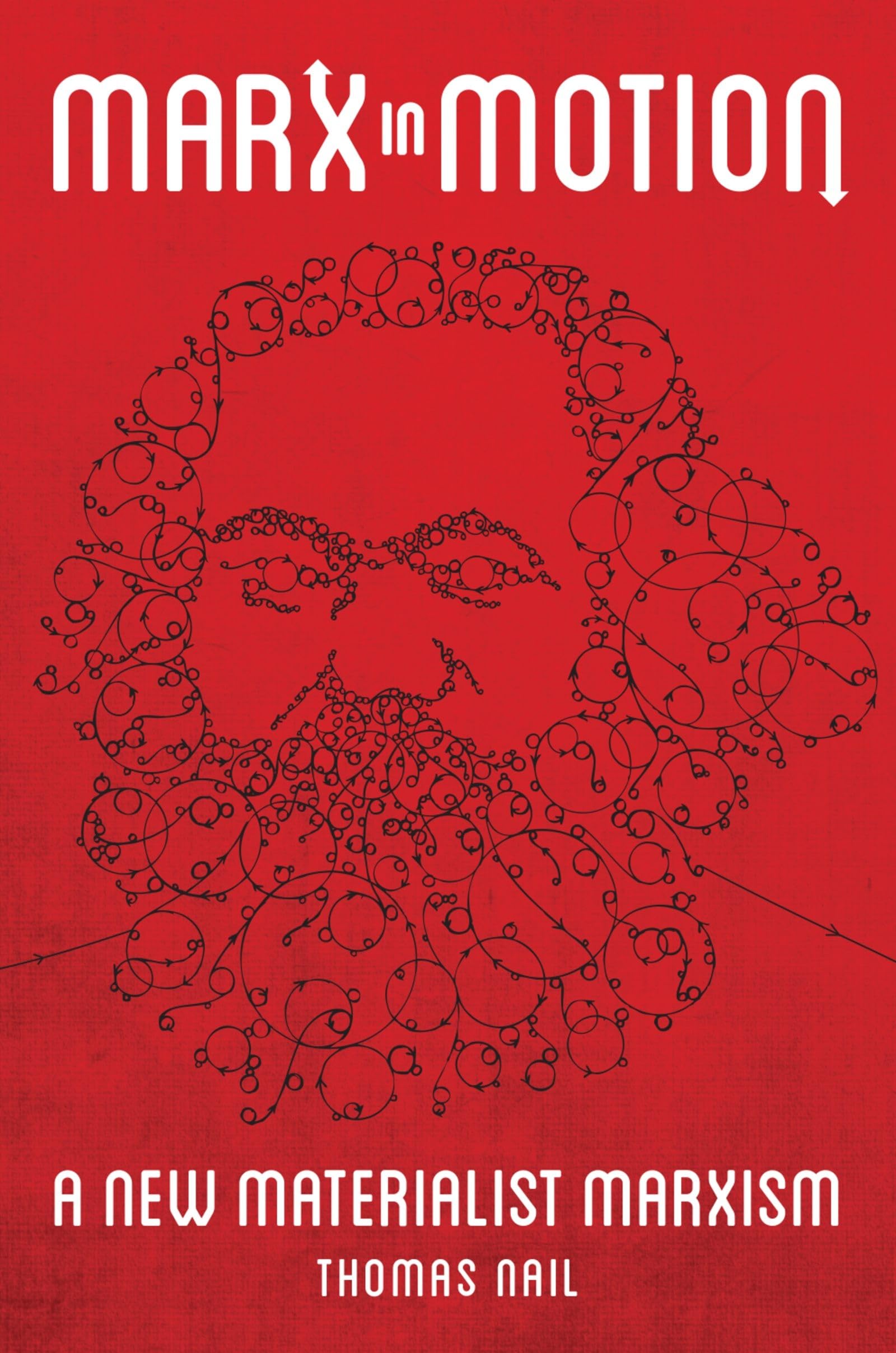 Marx in Motion: A New Materialist Marxism: Nail, Thomas: 9780197526484 ...