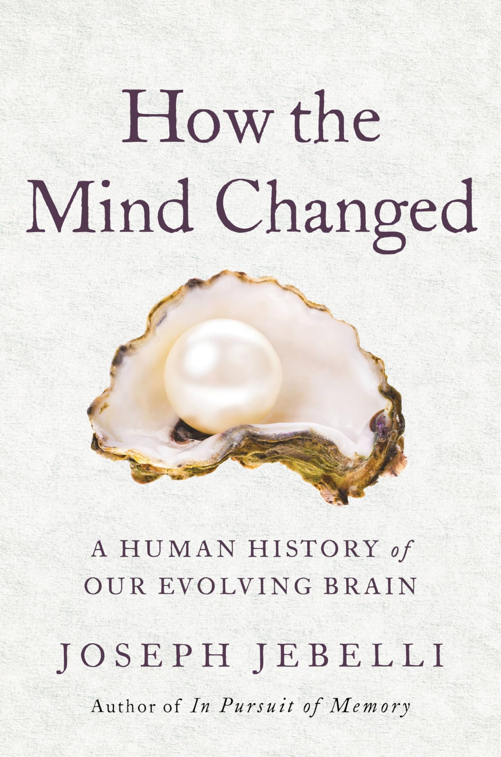 How the Mind Changed: A Human History of Our Evolving Brain: Jebelli ...