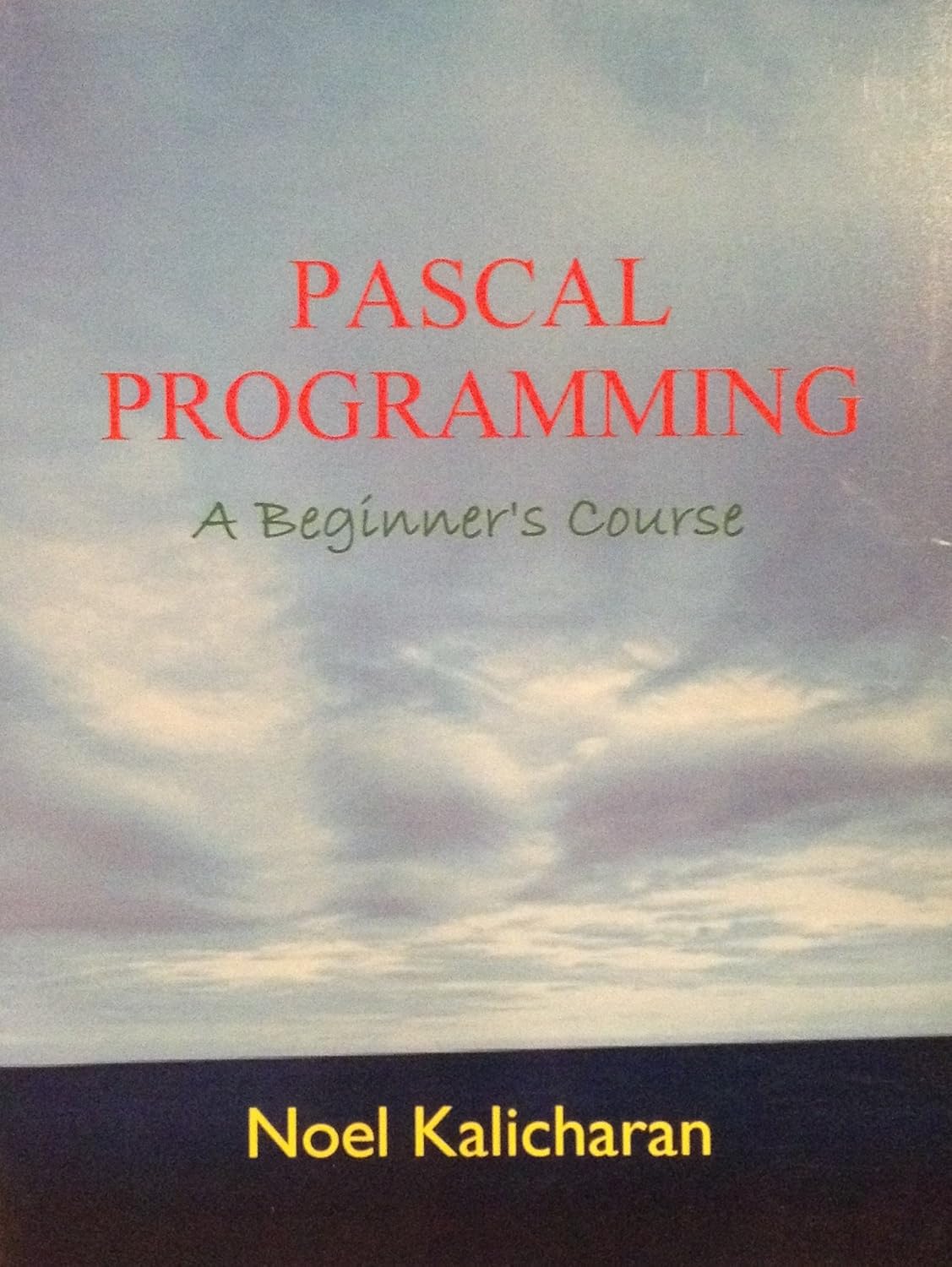Pascal Programming - A Beginner's Course: Noel Kalicharan: Amazon.com ...