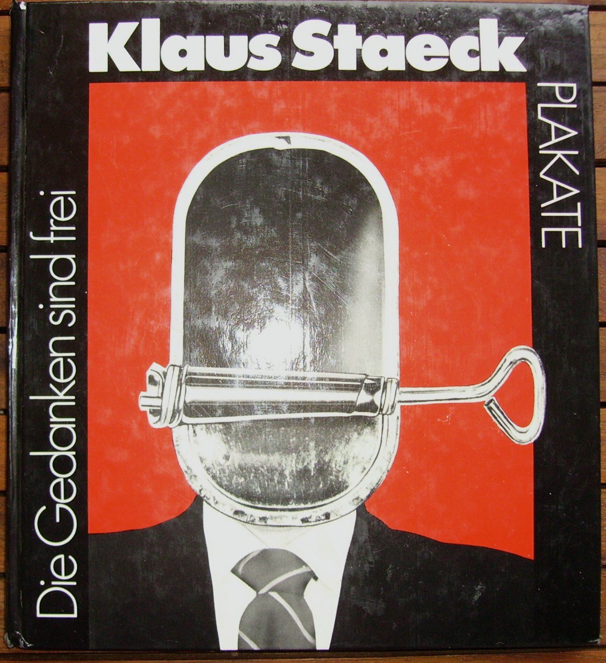 Klaus Staeck: Die Gedanken sind frei. Plakate : Klaus Staeck, Wolfgang ...