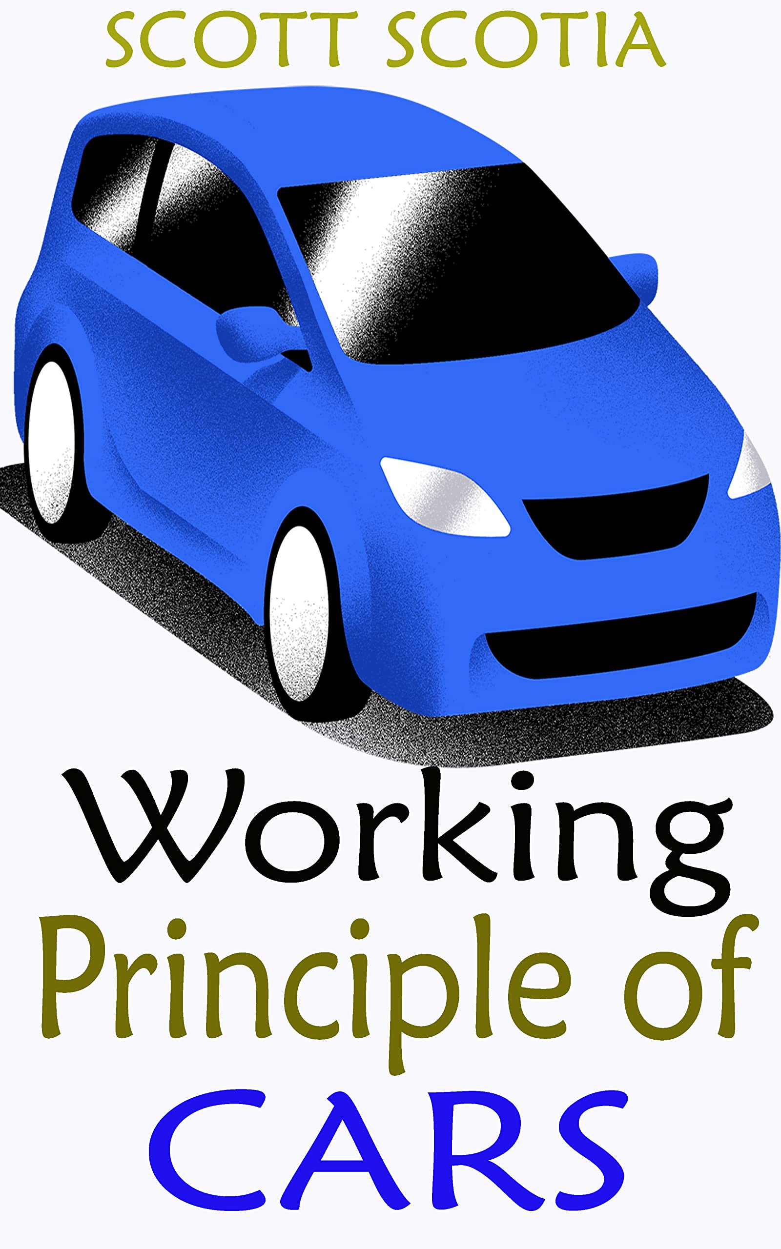 Buy WORKING PRINCIPLE OF CARS : The Real Manual That Discusses On The ...