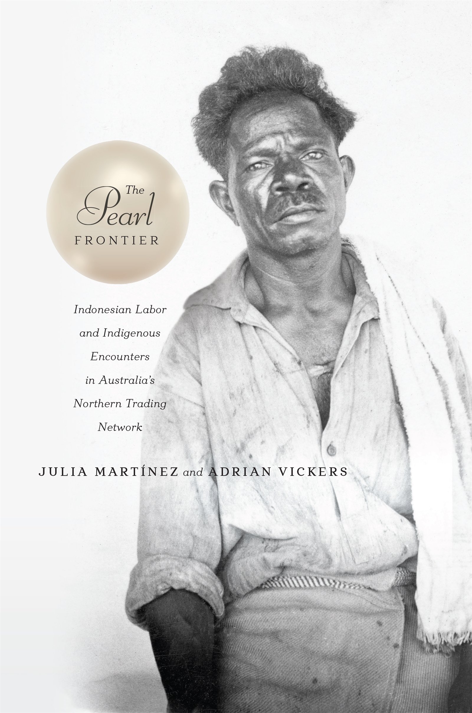 The Pearl Frontier Indonesian Labor And Indigenous Encounters In ...