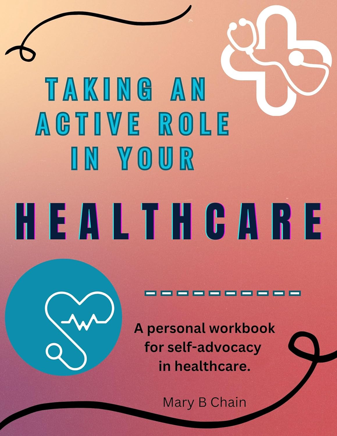 Taking an Active Role in Your Healthcare: A personal workbook for self ...