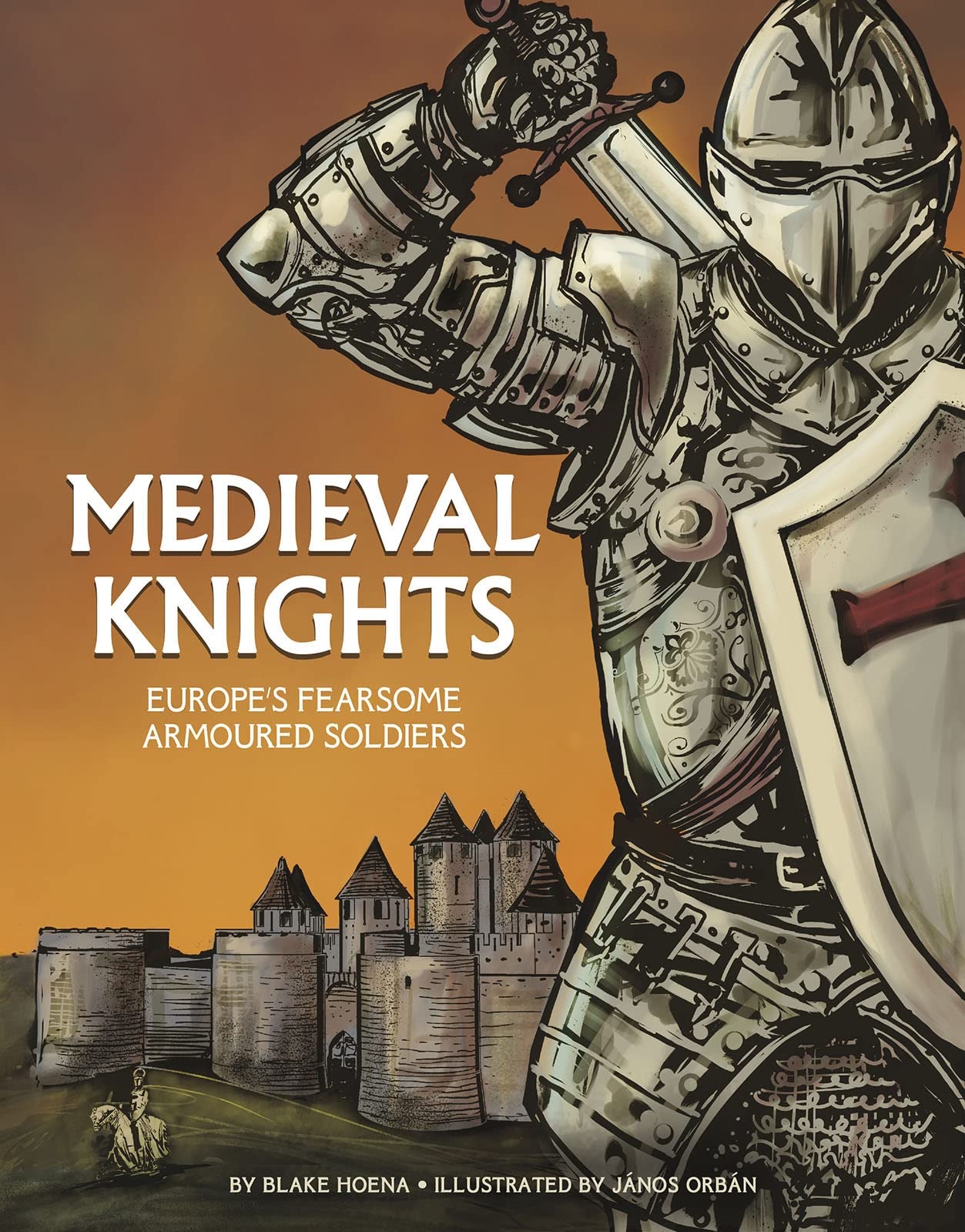 Graphic History: Warriors: Medieval Knights: Europe's Fearsome Armoured ...