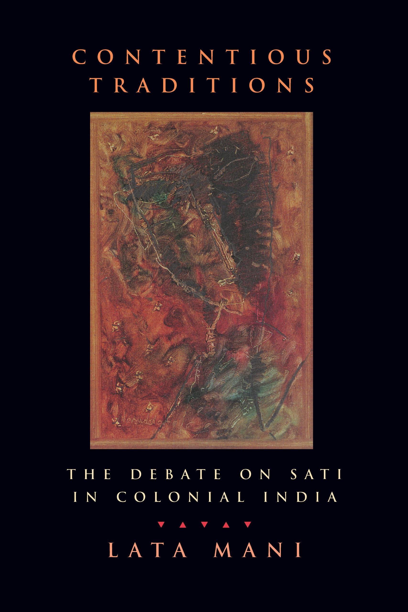 Contentious Traditions: The Debate on Sati in Colonial India: Mani ...