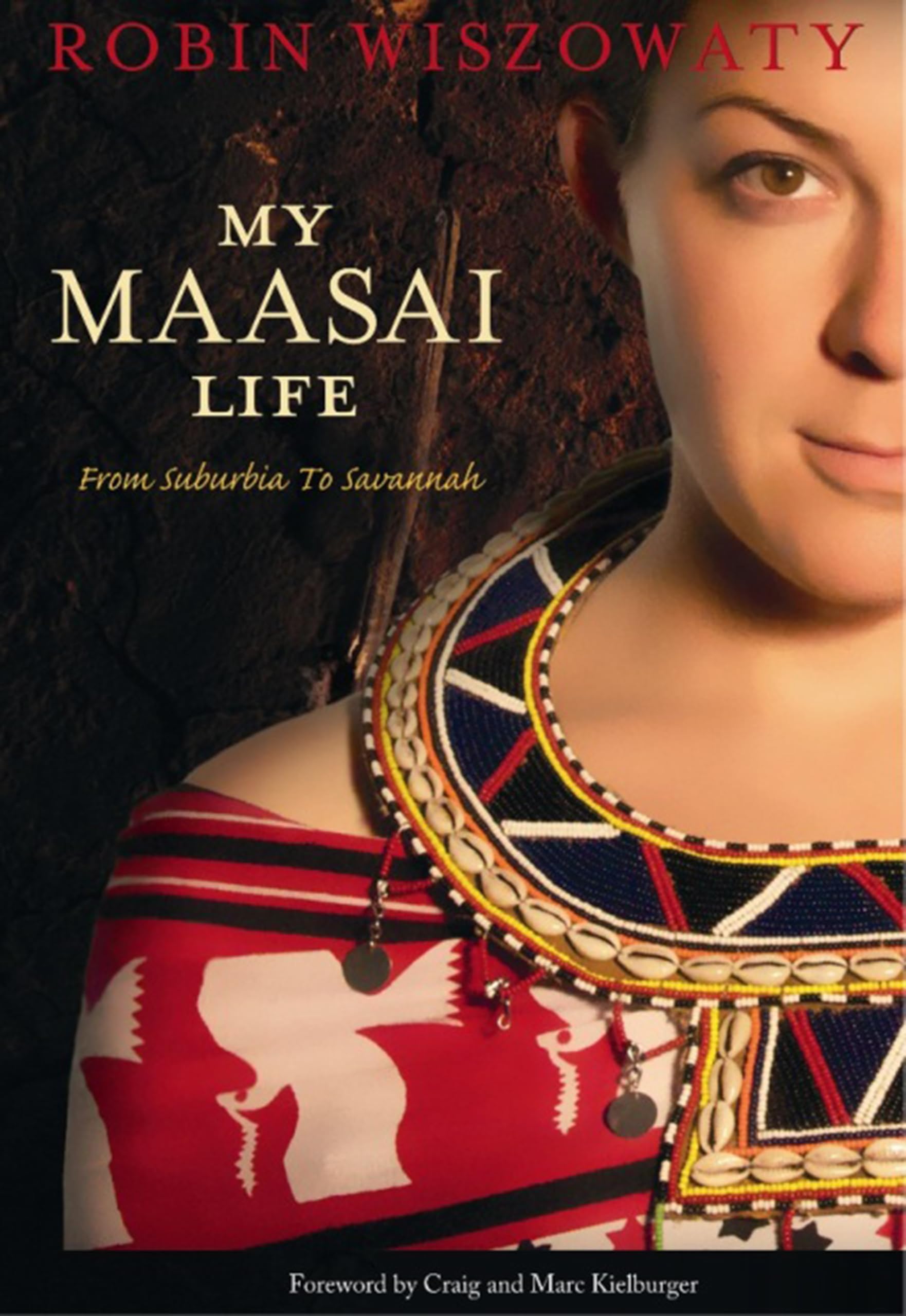 My Maasai Life: From Suburbia to Savannah: Wiszowaty, Robin ...
