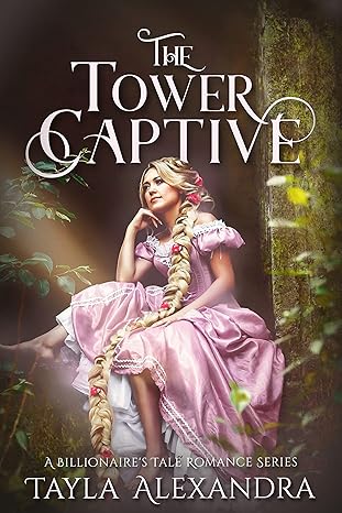 Amazon.com: The Tower Captive: A Rapunzel Romance Retelling (A Billionaire's Tale Romance Series ...