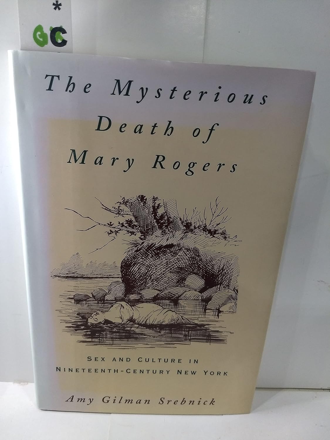 The Mysterious Death of Mary Rogers: Sex and Culture in Nineteenth ...