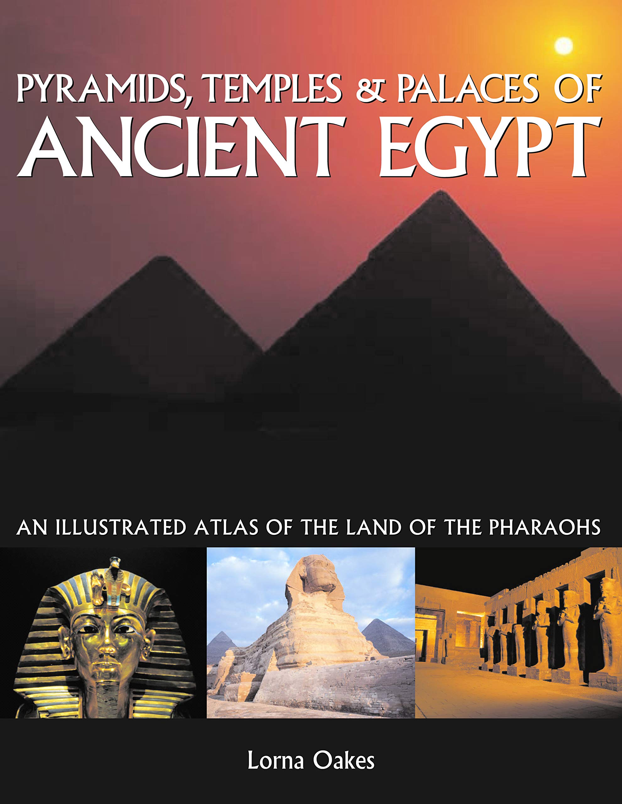 Pyramids Temples And Palaces Of Ancient Egypt An Illustrated Atlas ...
