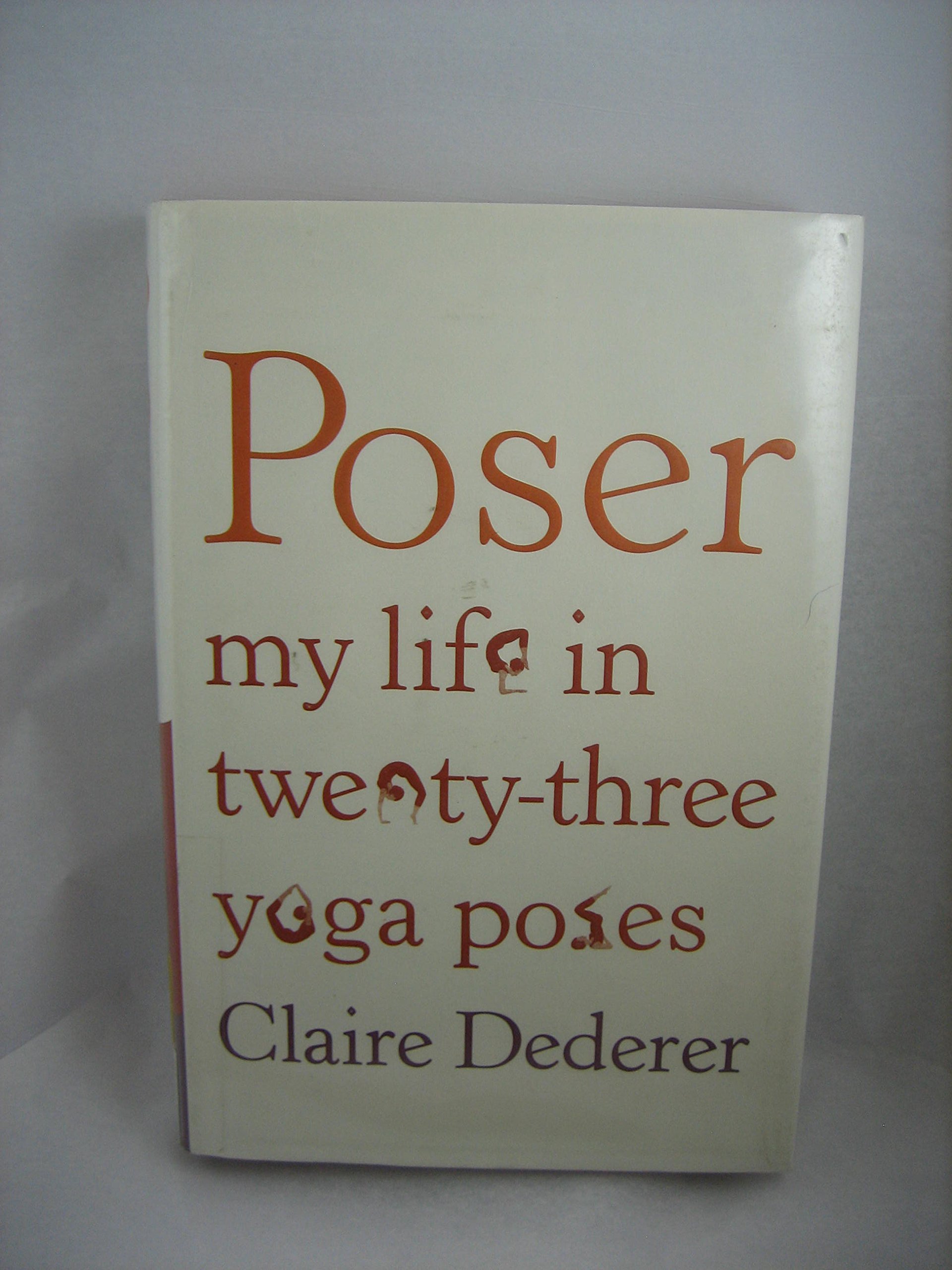 Poser: My Life in Twenty-three Yoga Poses: Dederer, Claire ...