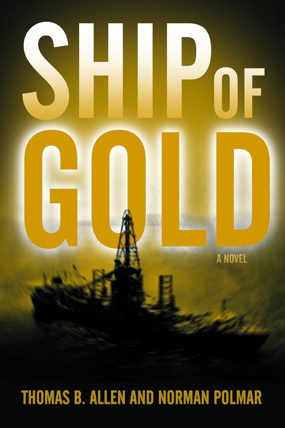 Ship of Gold: A Novel: Polmar, Norman C., Allen, Thomas B ...