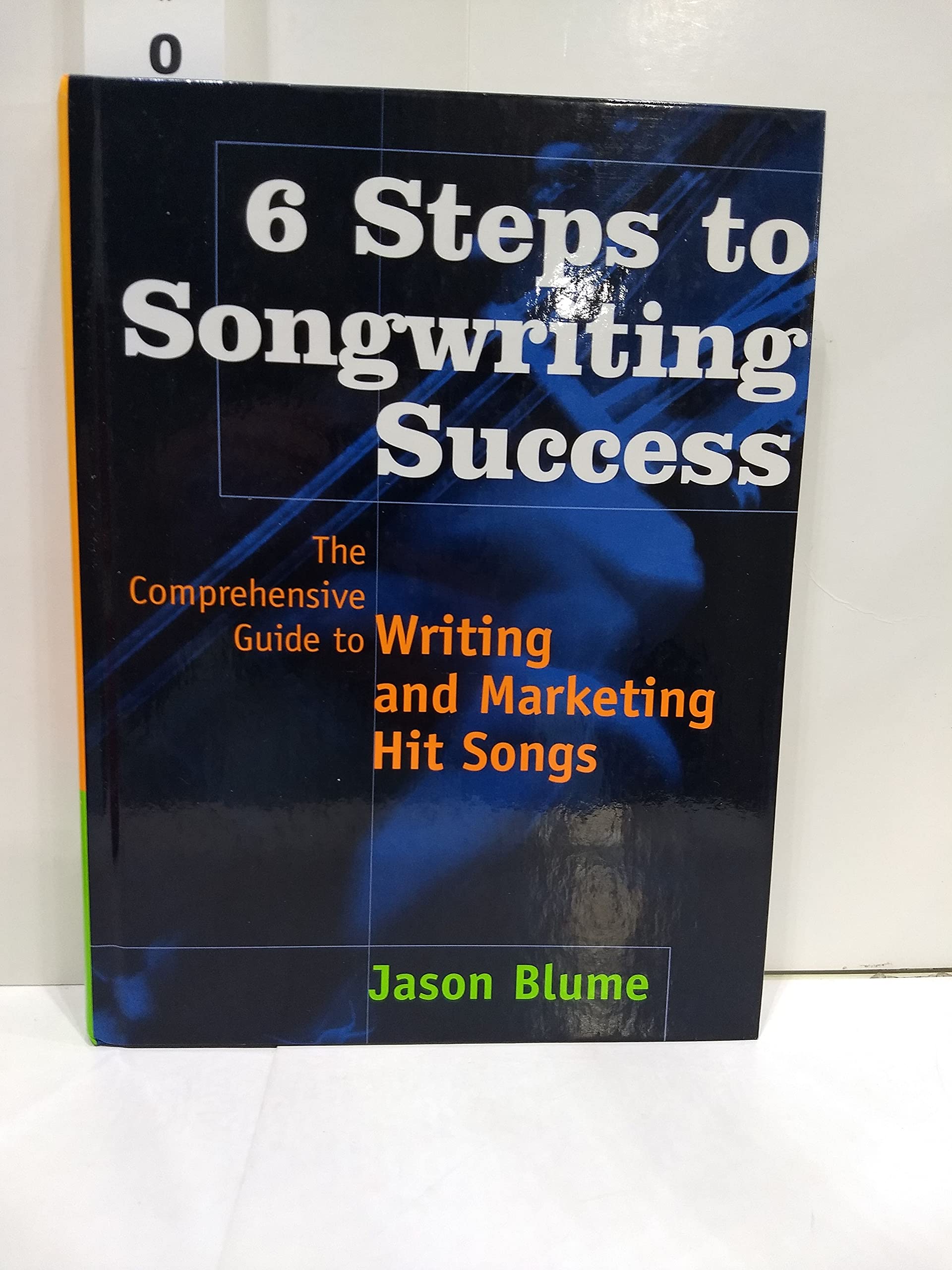 6 Steps to Songwriting Success: The Comprehensive Guide to Writing and ...