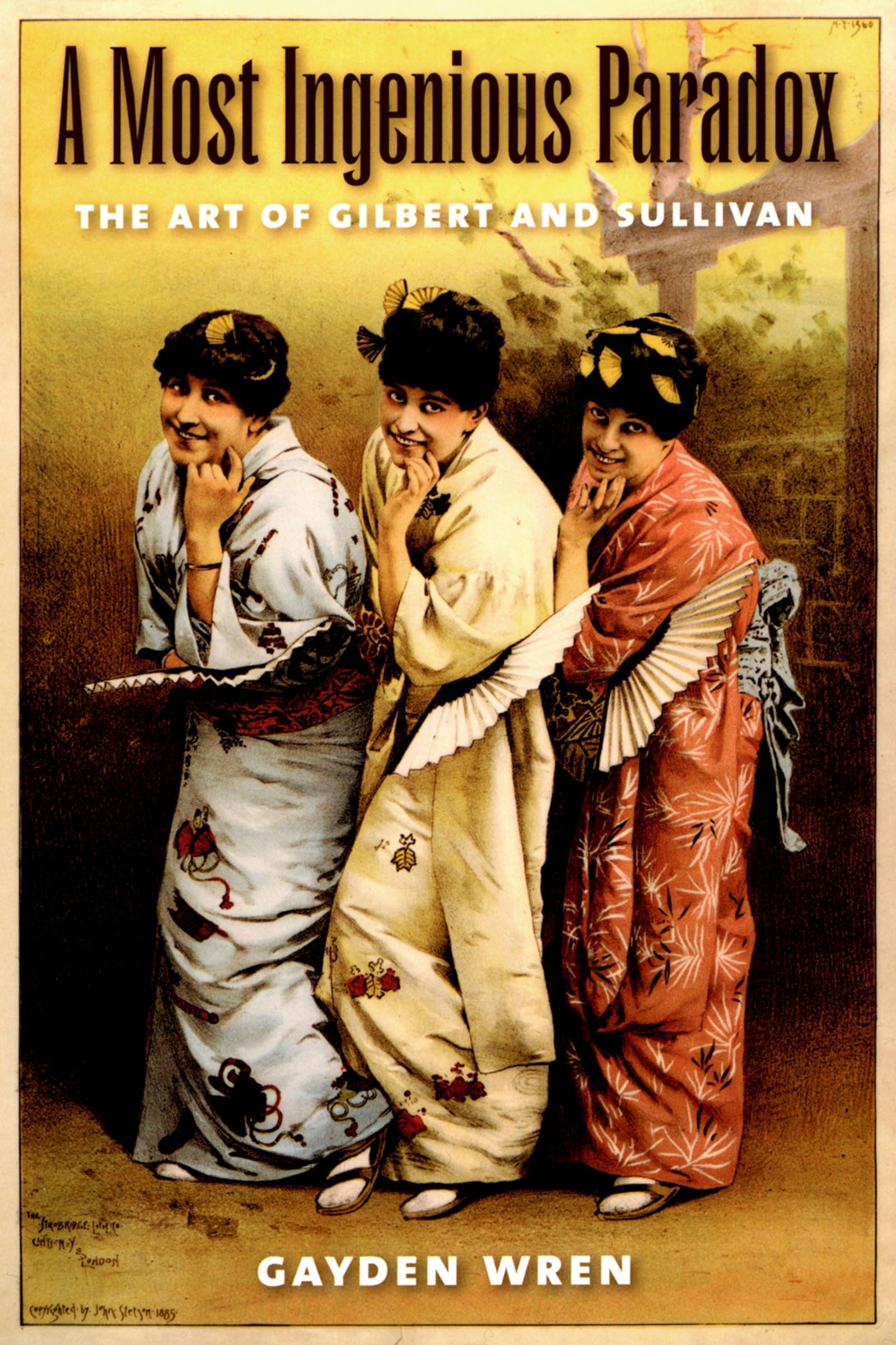 A Most Ingenious Paradox: The Art of Gilbert and Sullivan: Wren, Gayden ...