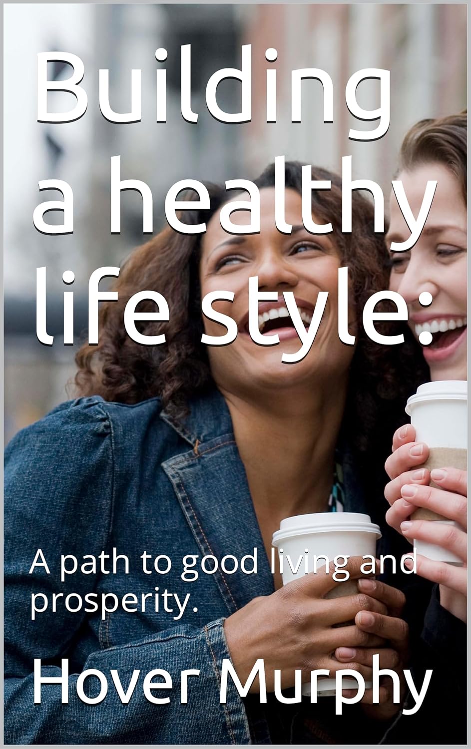 Building a healthy life style: A path to good living and prosperity ...