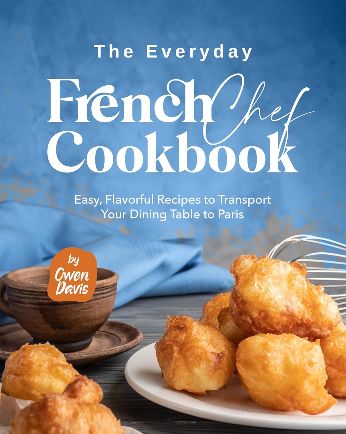 Amazon.com: The Everyday French Chef Cookbook: Easy, Flavorful Recipes ...