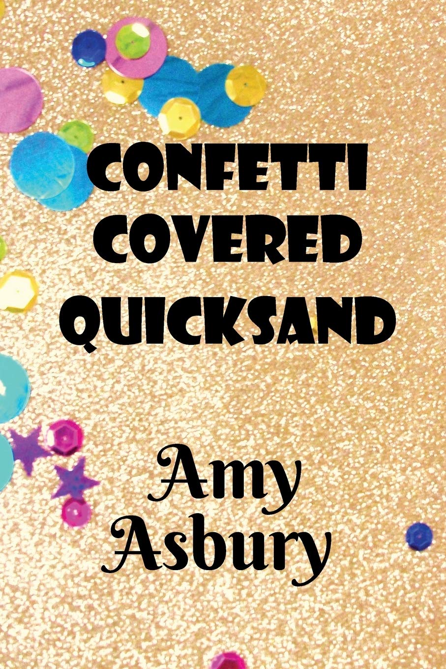 Confetti Covered Quicksand: Asbury, Amy: 9780615487373: Amazon.com: Books