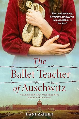 Amazon.com: The Ballet Teacher of Auschwitz: An Emotionally Heart-Wrenching WW2 Historical ...