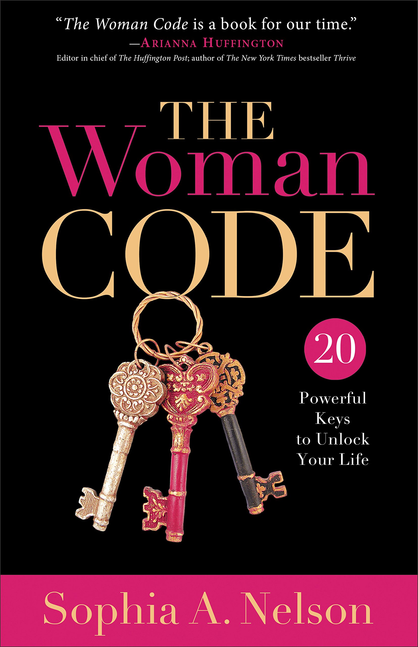 The Woman Code: 20 Powerful Keys to Unlock Your Life: Nelson, Sophia A ...