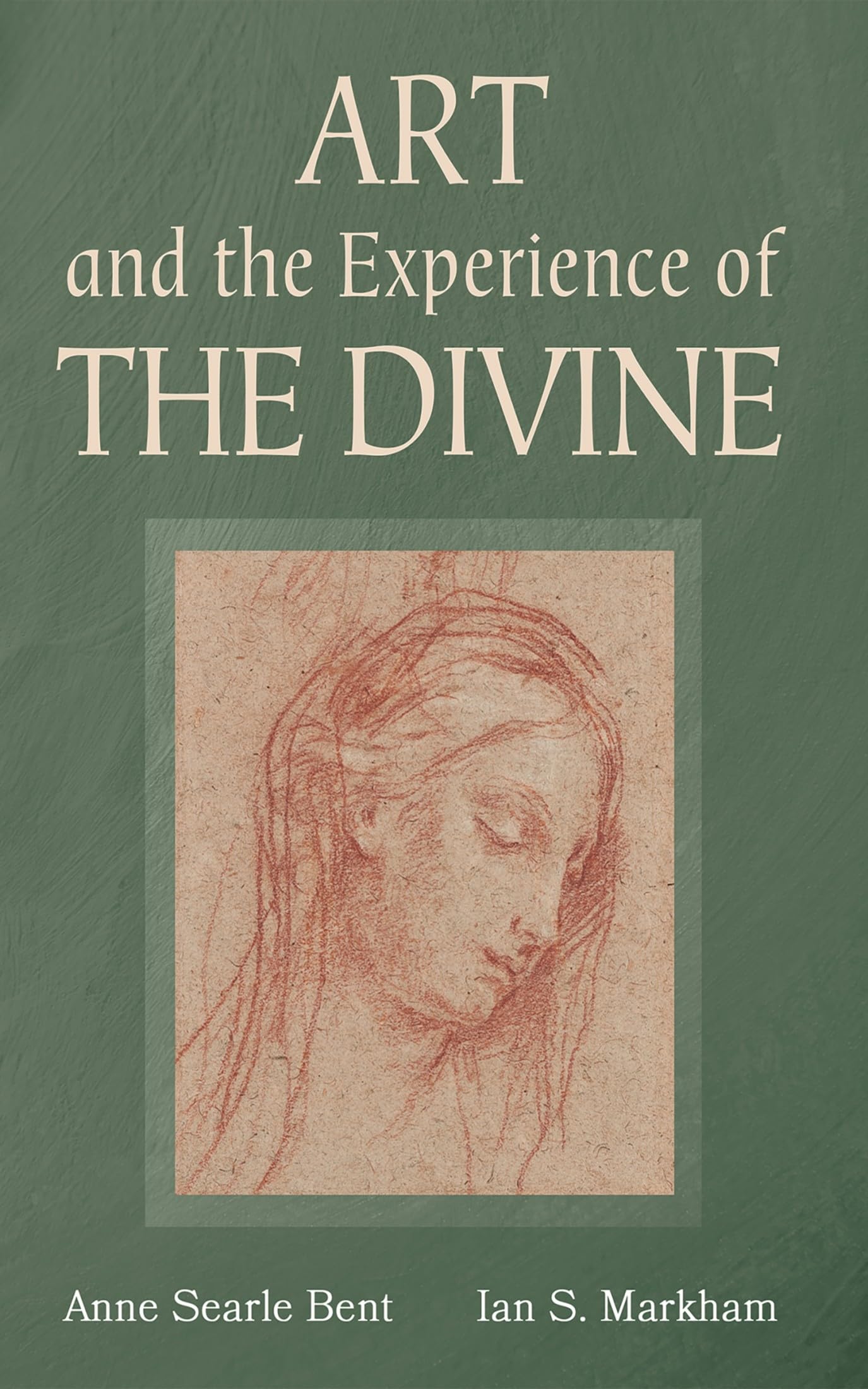 Art and the Experience of the Divine: Bent, Anne Searle, Markham, Ian S ...