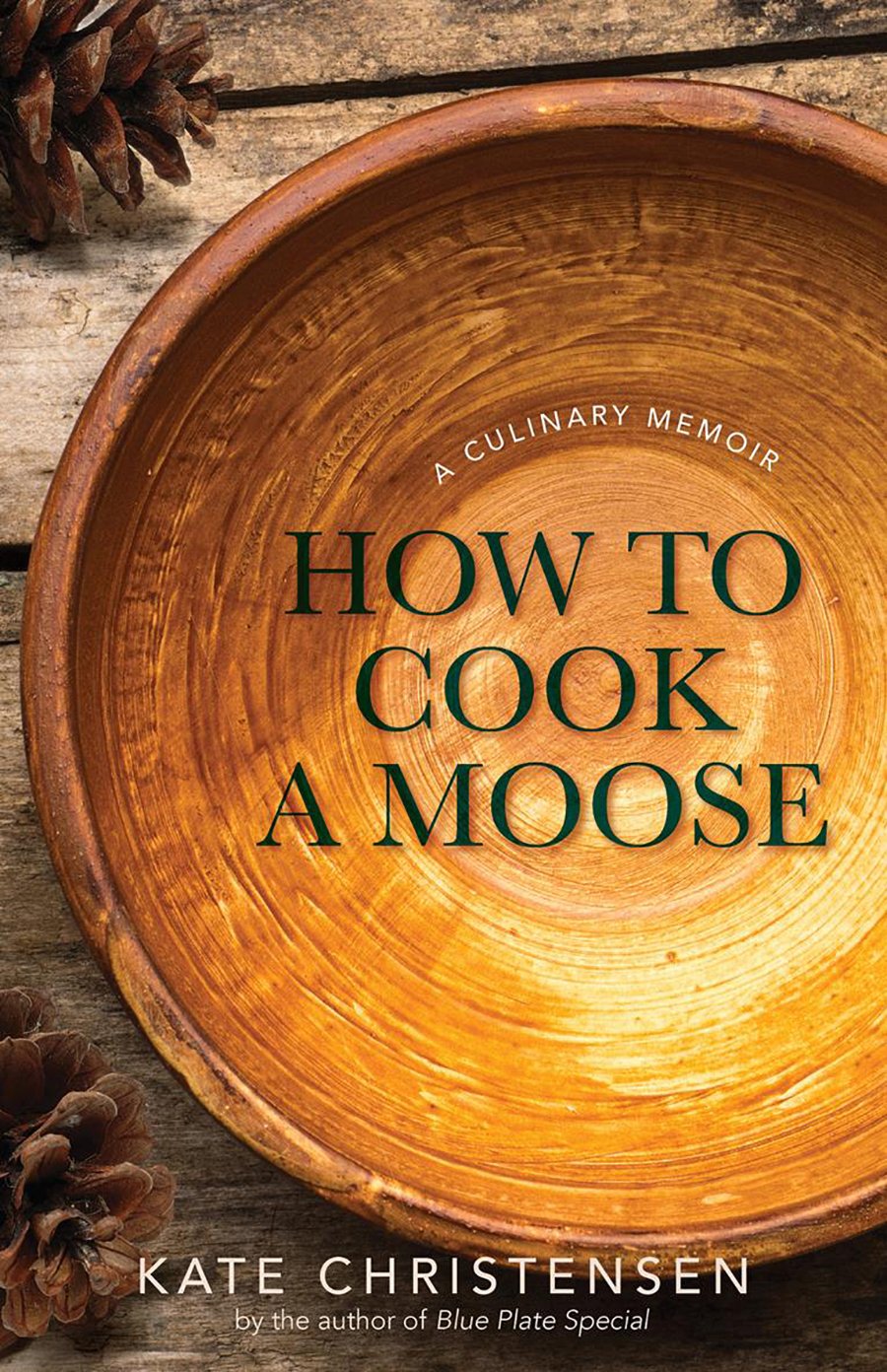 How to Cook a Moose: A Culinary Memoir: Christensen, Kate ...