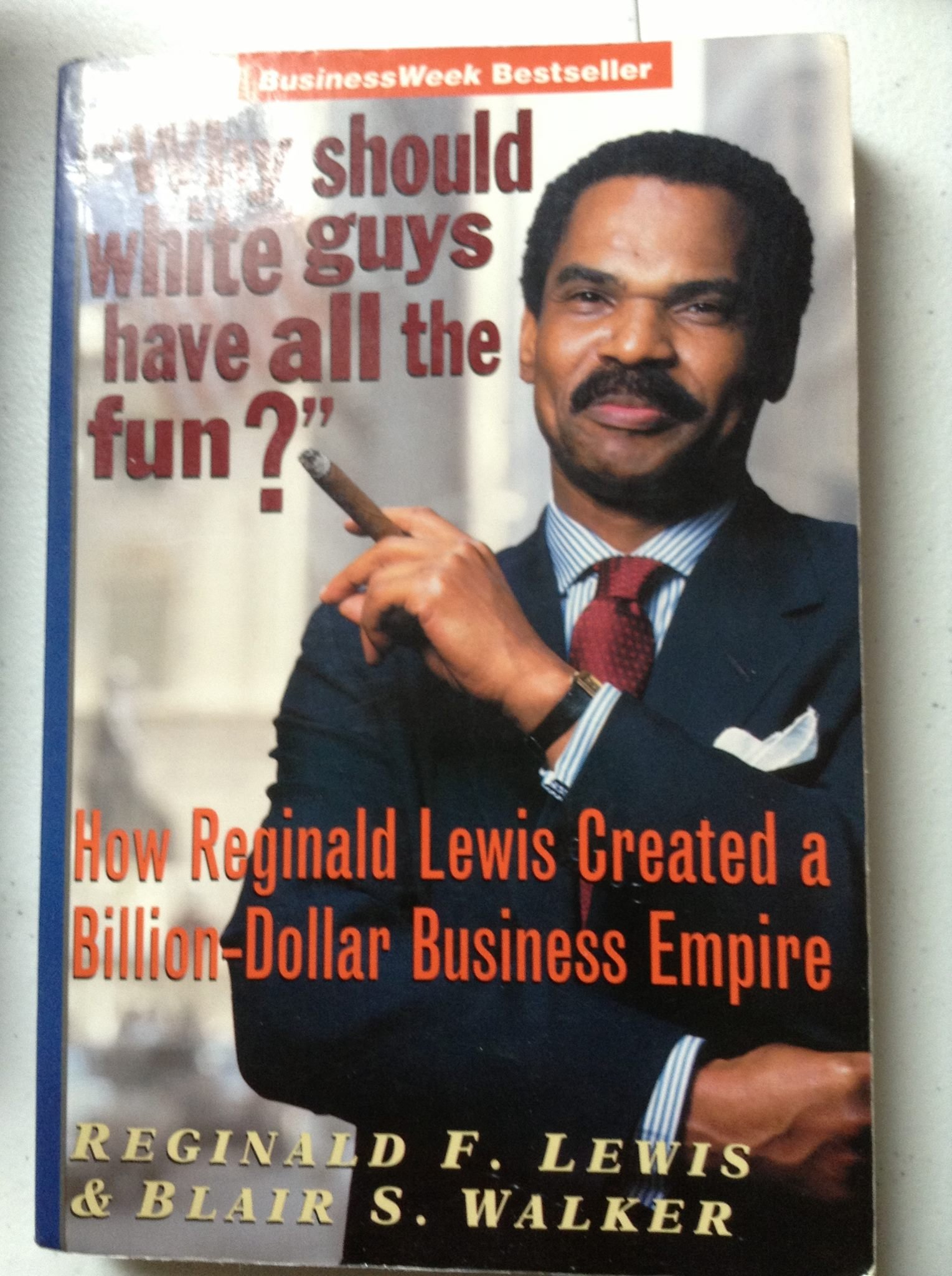 Why Should White Guys Have All the Fun?: How Reginald Lewis Created a ...