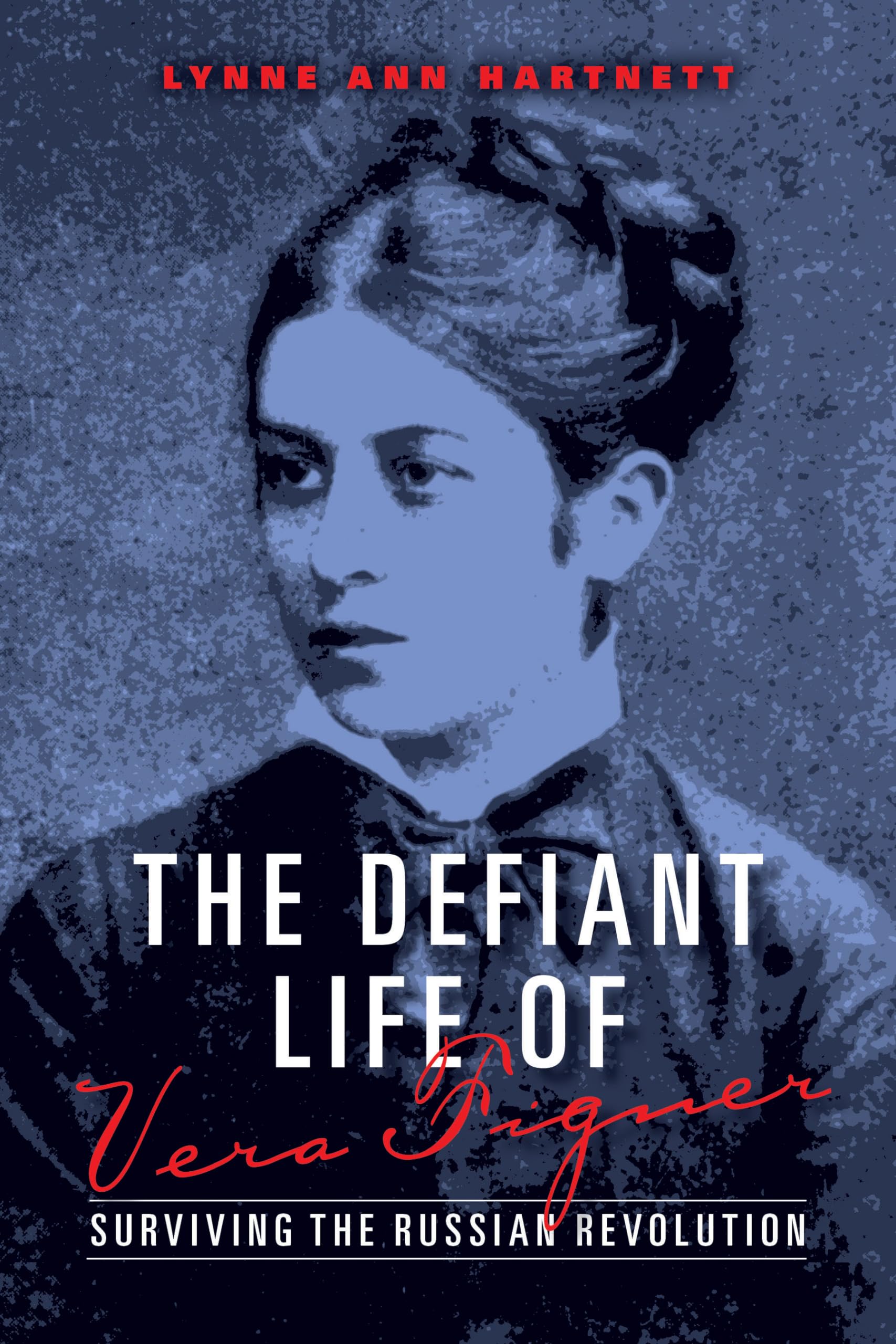 The Defiant Life of Vera Figner: Surviving the Russian Revolution ...