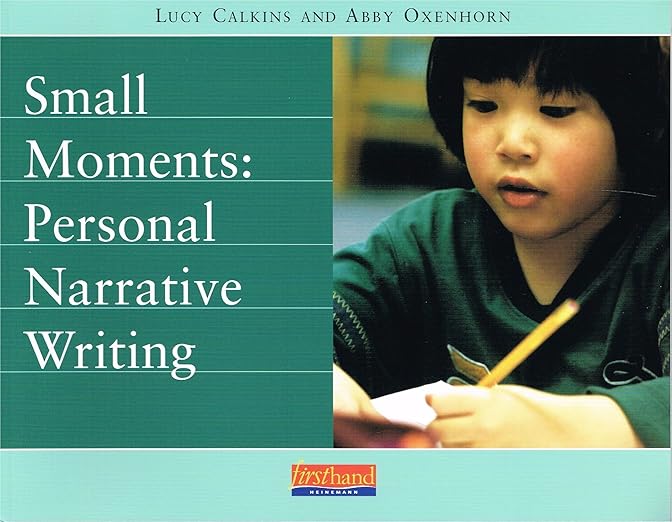 Small Moments: Personal Narrative Writing: Abby Oxenhorn, Lucy Calkins ...