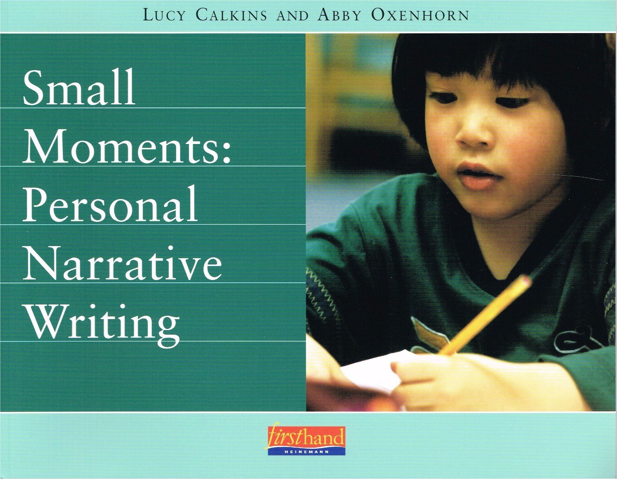 Small Moments: Personal Narrative Writing: Abby Oxenhorn, Lucy Calkins ...