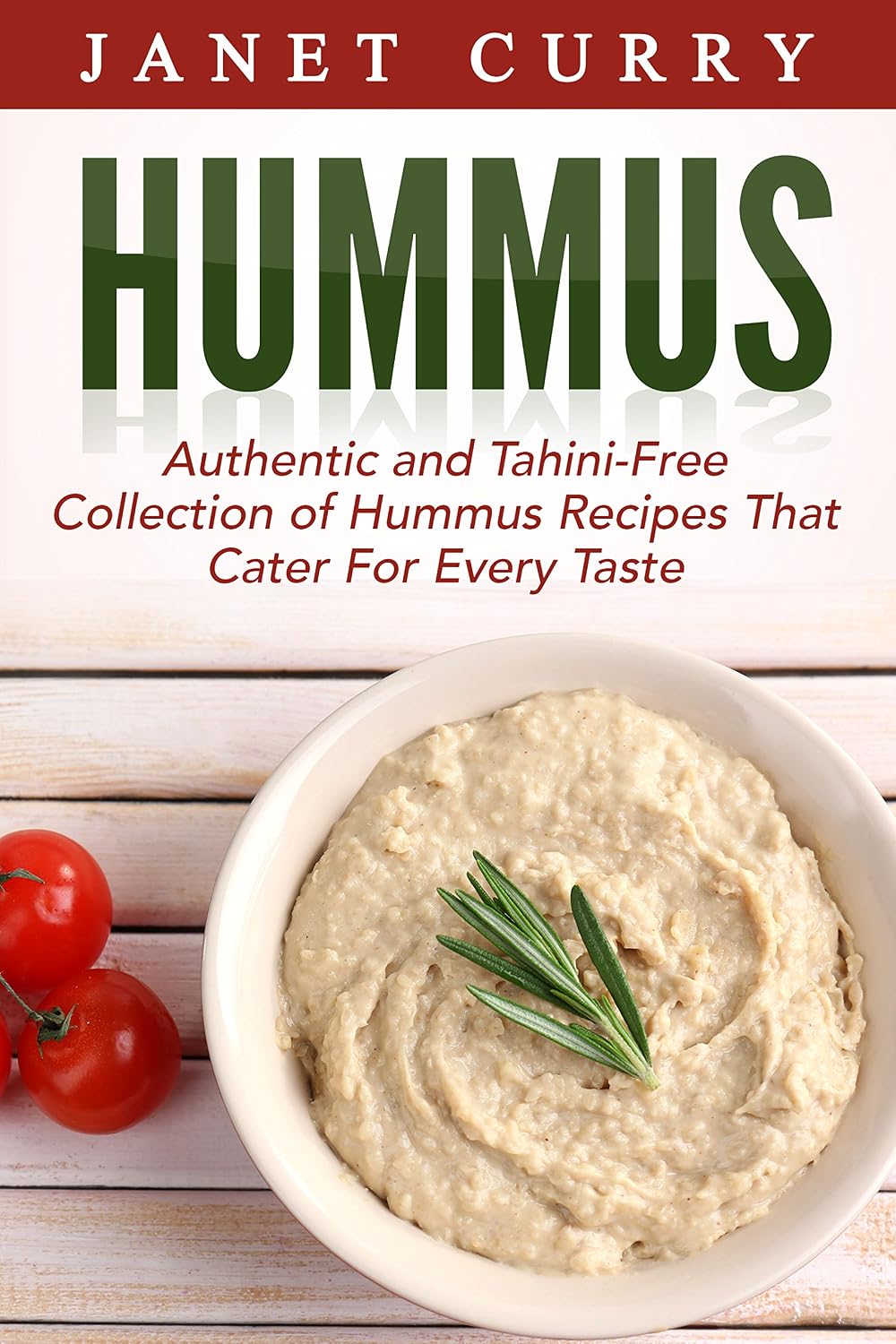 Hummus: Authentic And Tahini-Free Collection of Hummus Recipes That ...