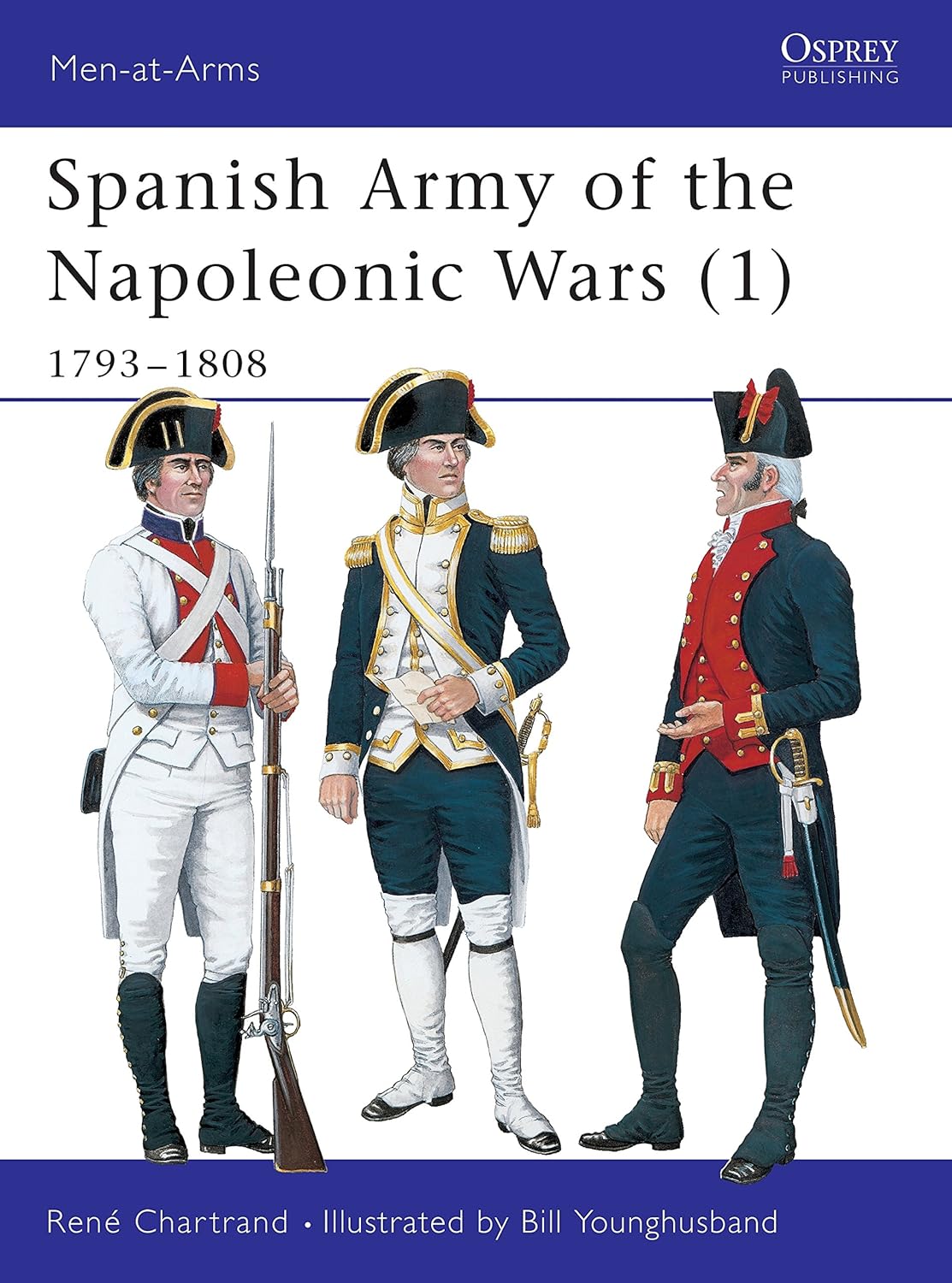 Spanish Army of the Napoleonic Wars (1): 1793–1808 (Men-at-Arms, 321 ...
