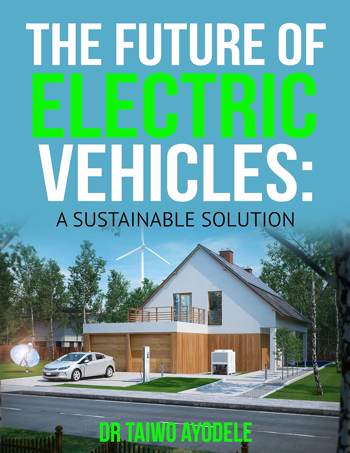 THE FUTURE OF ELECTRIC VEHICLES: A SUSTAINABLE SOLUTION eBook : AYODELE ...