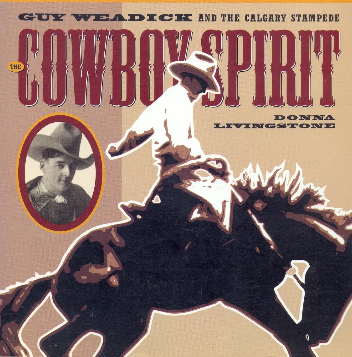 Cowboy Spirit: Guy Weadick and the Calgary Stampede: Livingstone, Donna ...