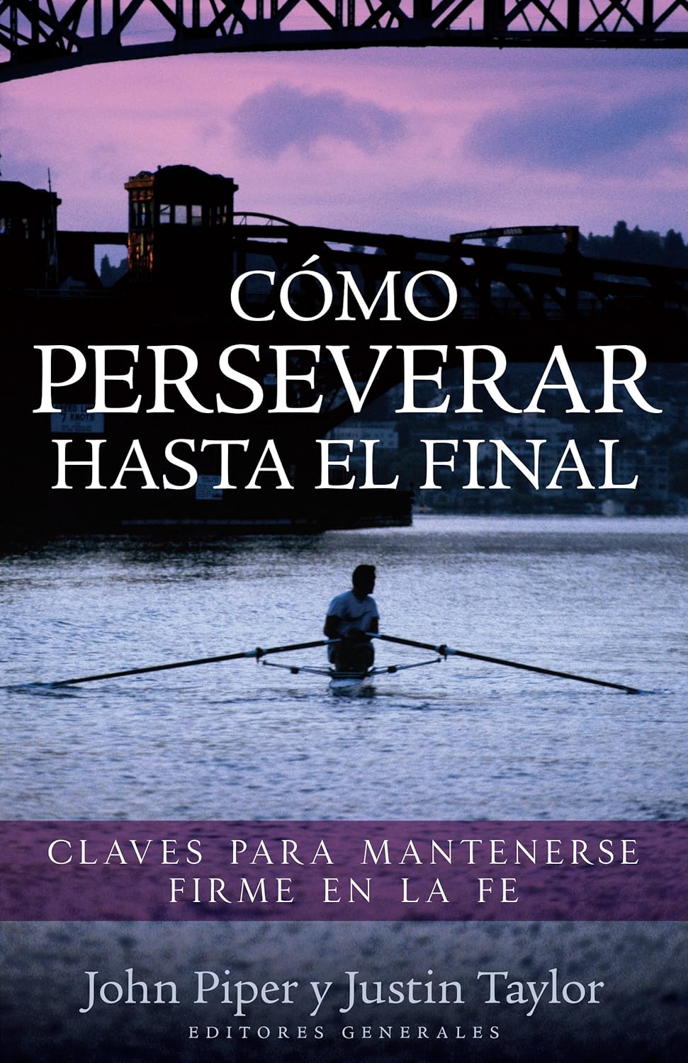 Cómo perseverar hasta el final (Spanish Edition): Piper, John, Taylor ...