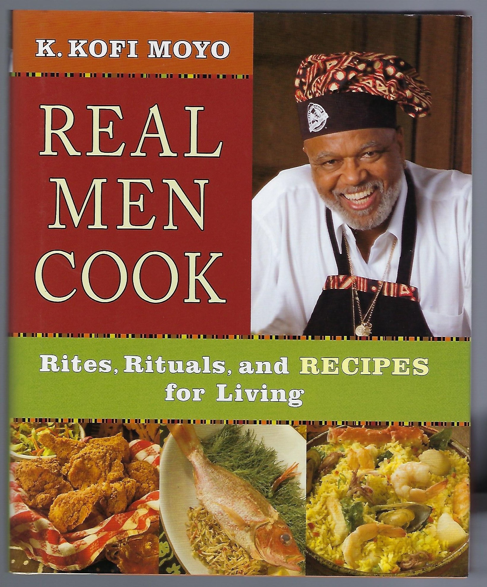 Real Men Cook: Rites, Rituals, and Recipes for Living: Moyo, K. Kofi ...