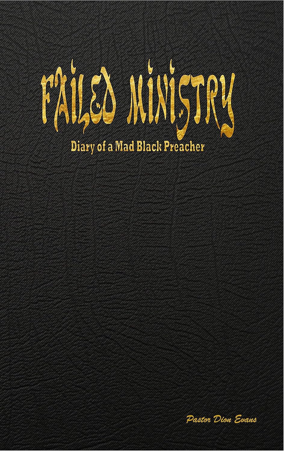 Amazon.com: FAILED MINISTRY: Diary of a Mad Black Preacher eBook ...