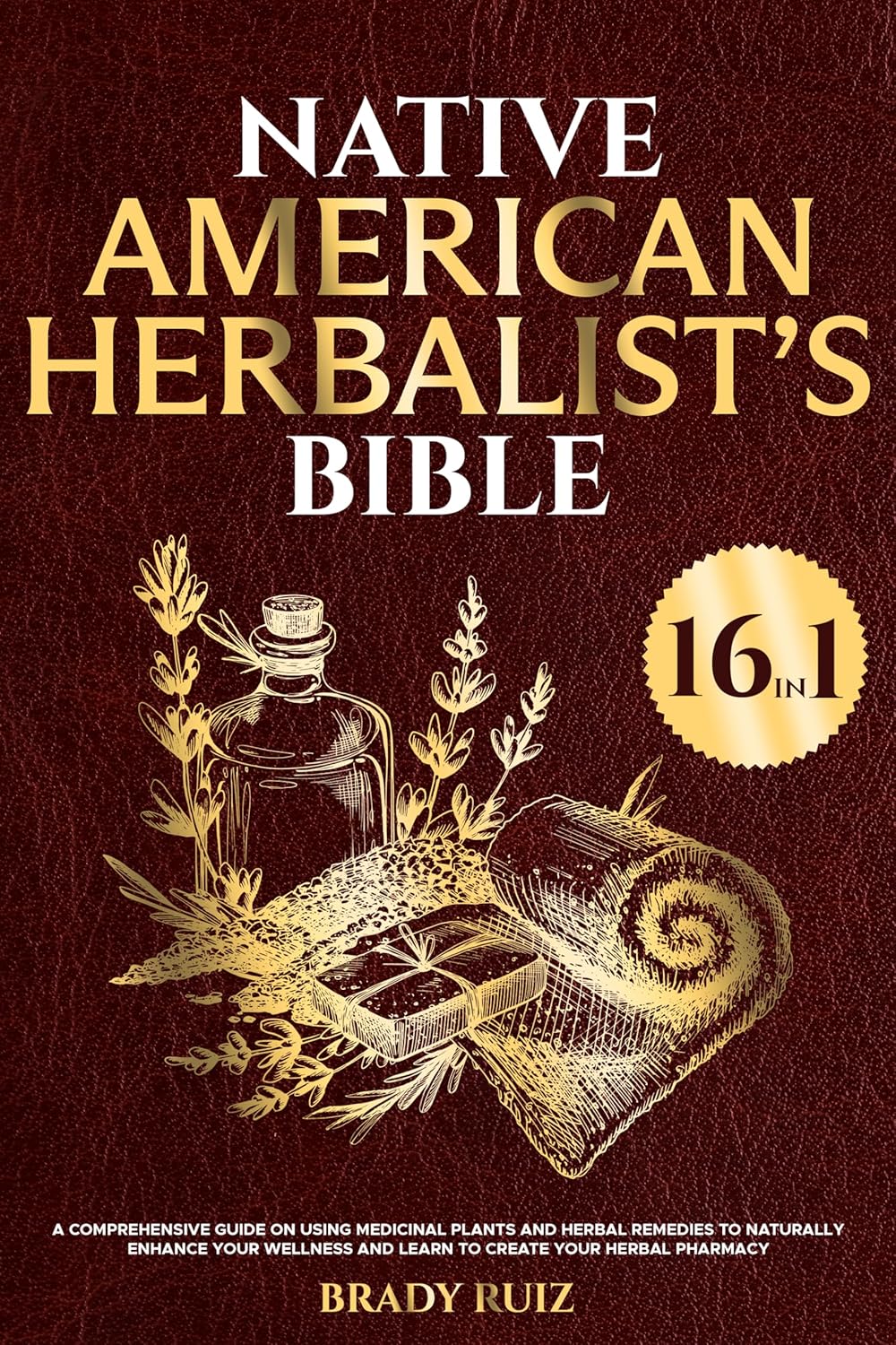 NATIVE AMERICAN HERBALIST’S BIBLE [16 IN 1]: A Comprehensive Guide on ...