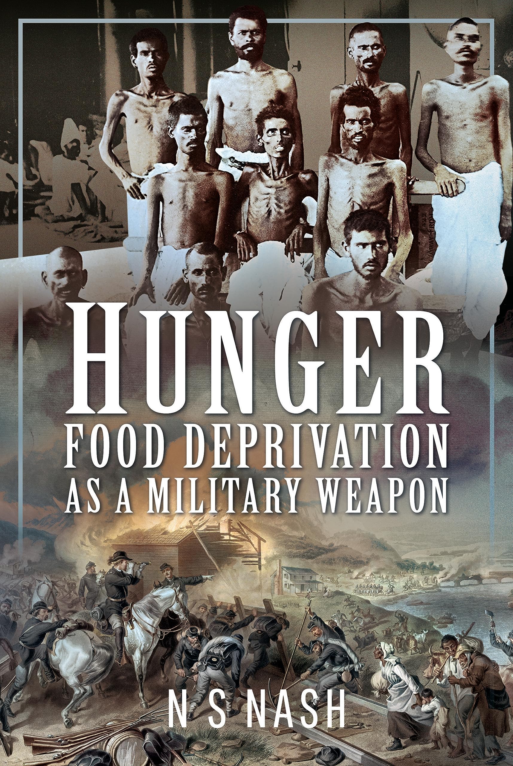Hunger: Food Deprivation as a Military Weapon: Food Deprivation as a ...