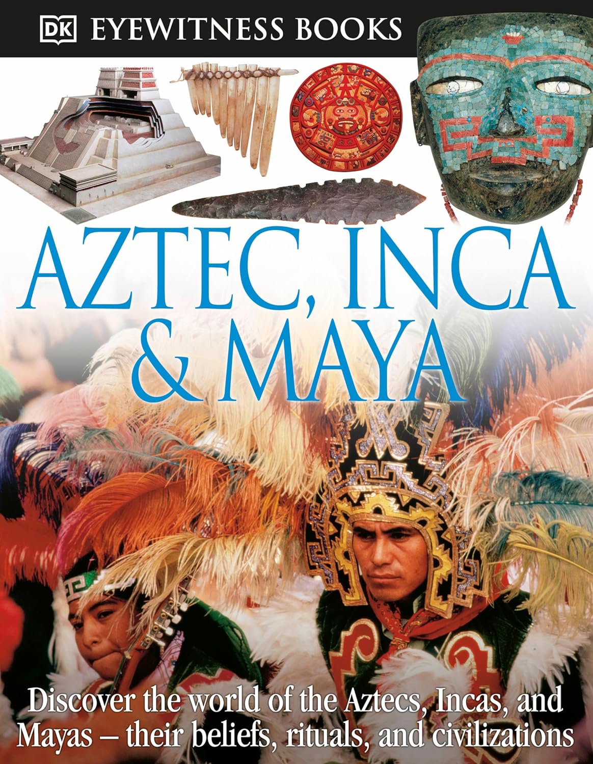 DK Eyewitness Books: Aztec, Inca & Maya: Discover the World of the ...