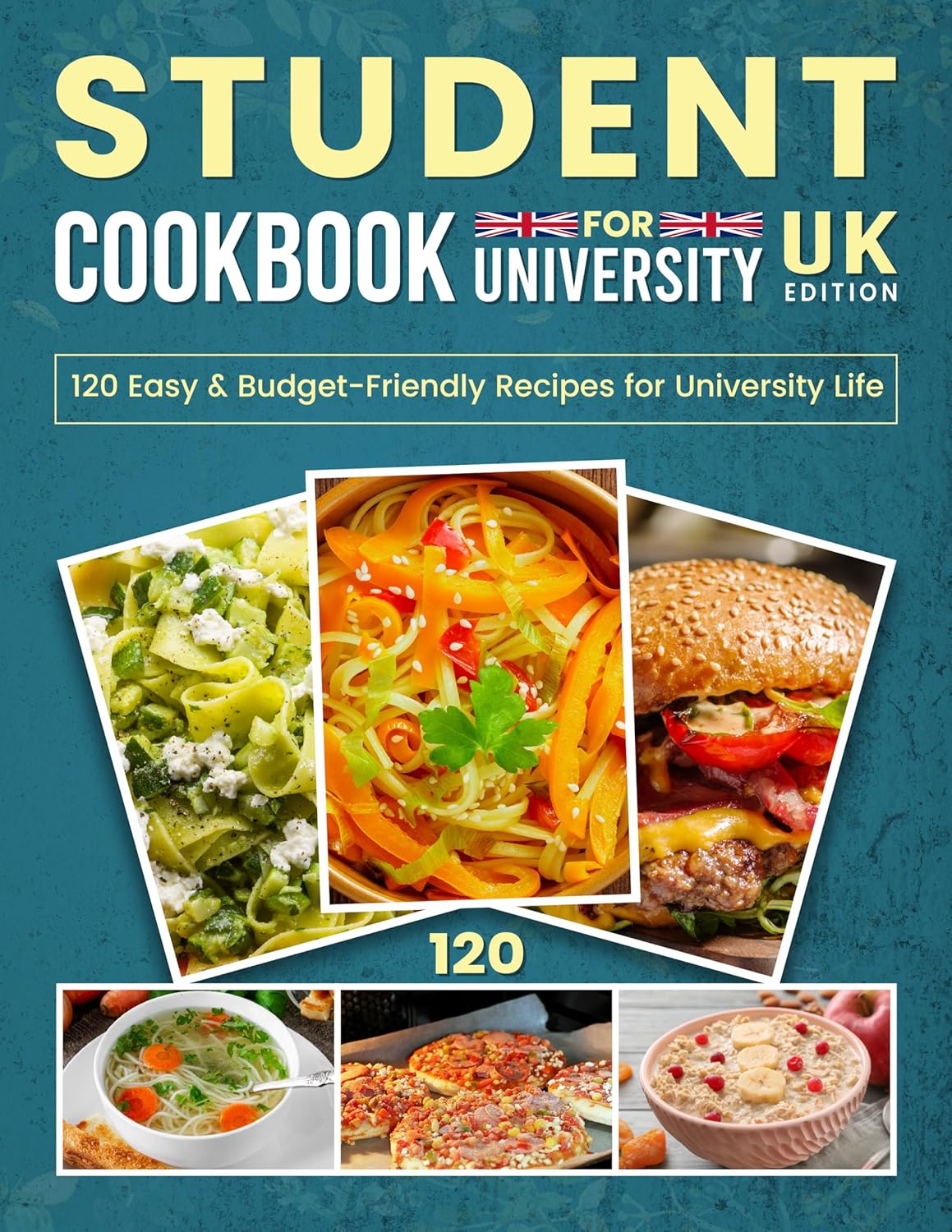 Student Cookbook For University UK Edition: 120 Easy & Budget-Friendly ...