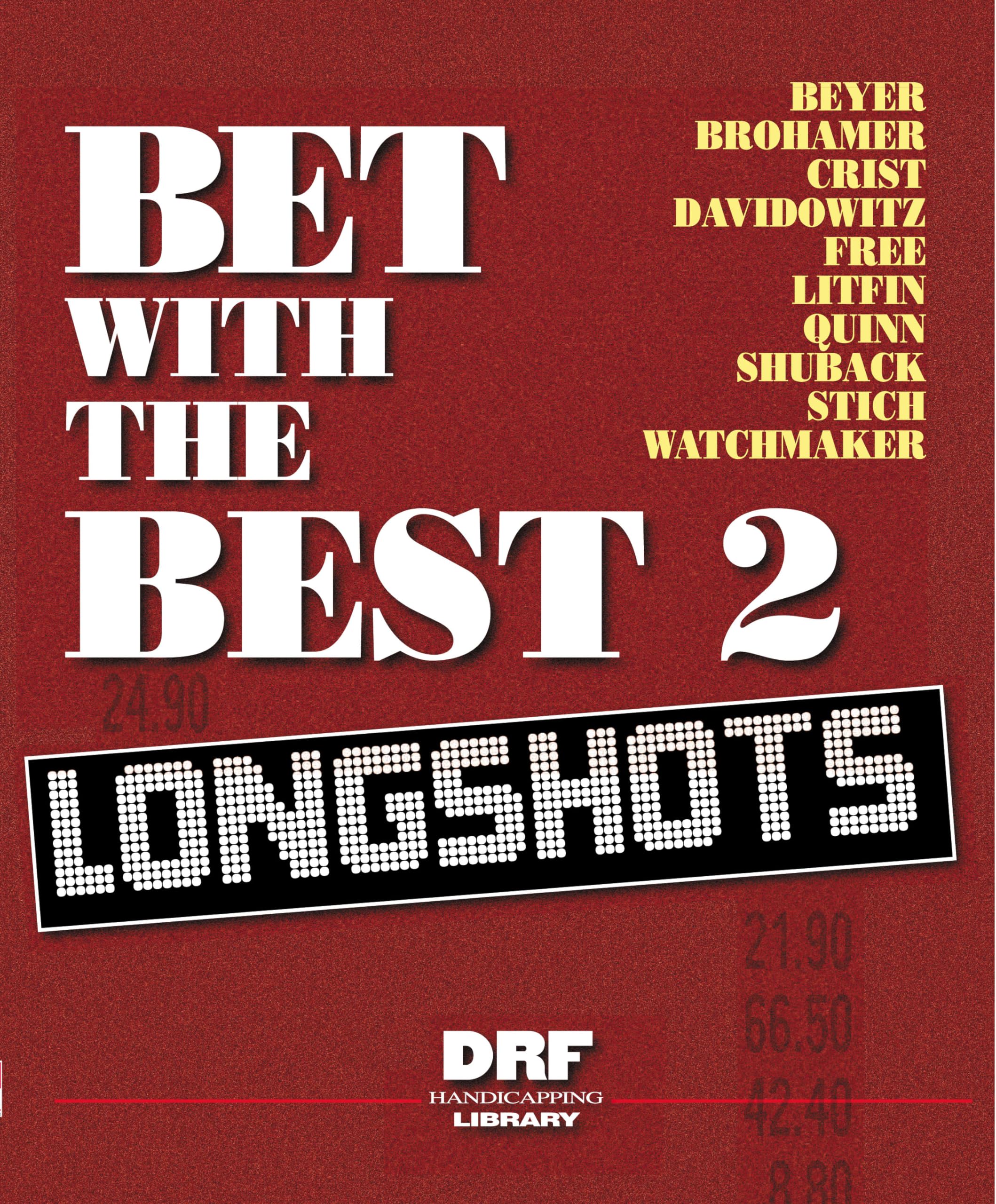 Bet With the Best 2: Longshots: Andrew Beyer, Tom Brohamer, Steven ...